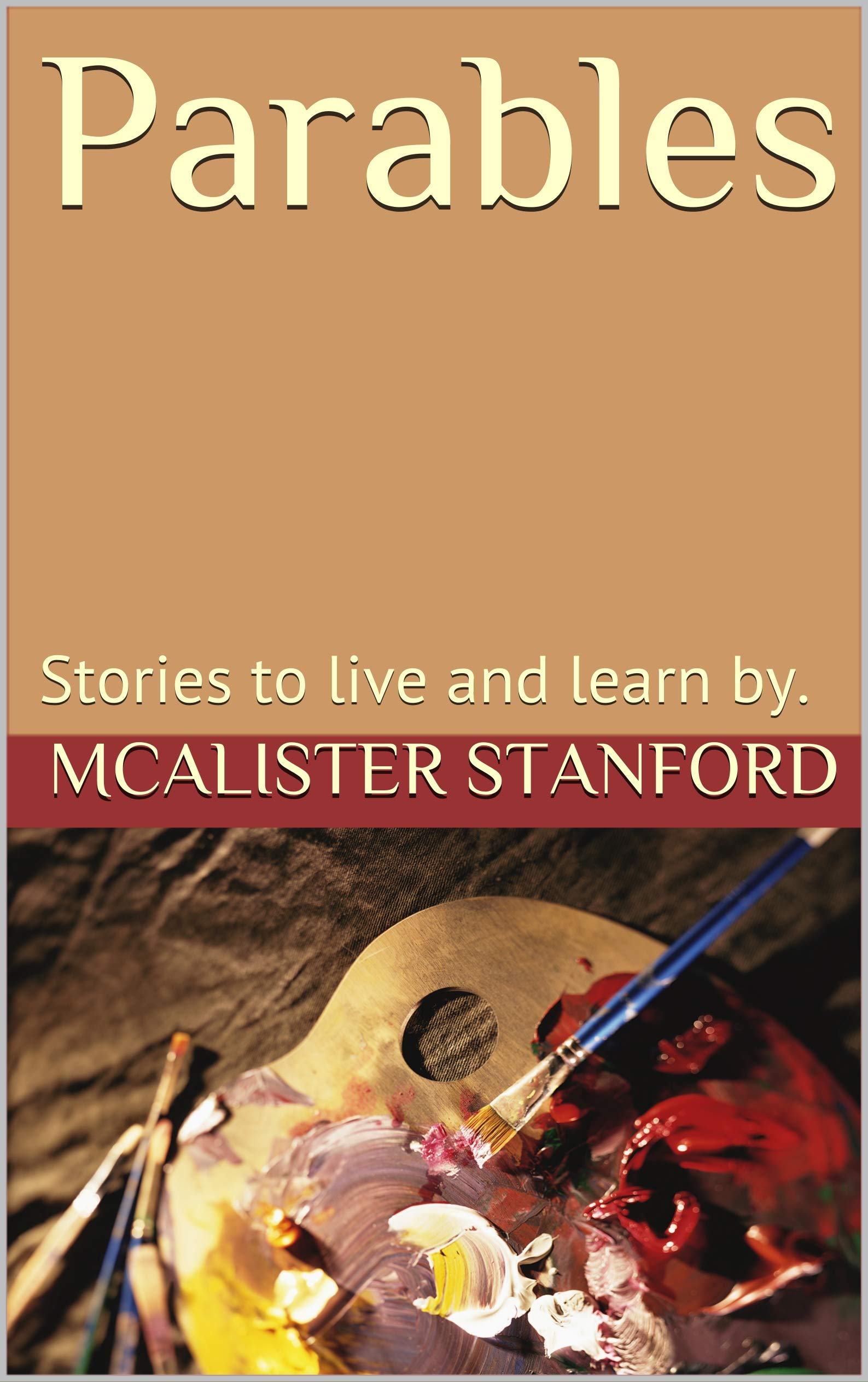Parables: Stories to live and learn by. by McAlister Stanford | Goodreads