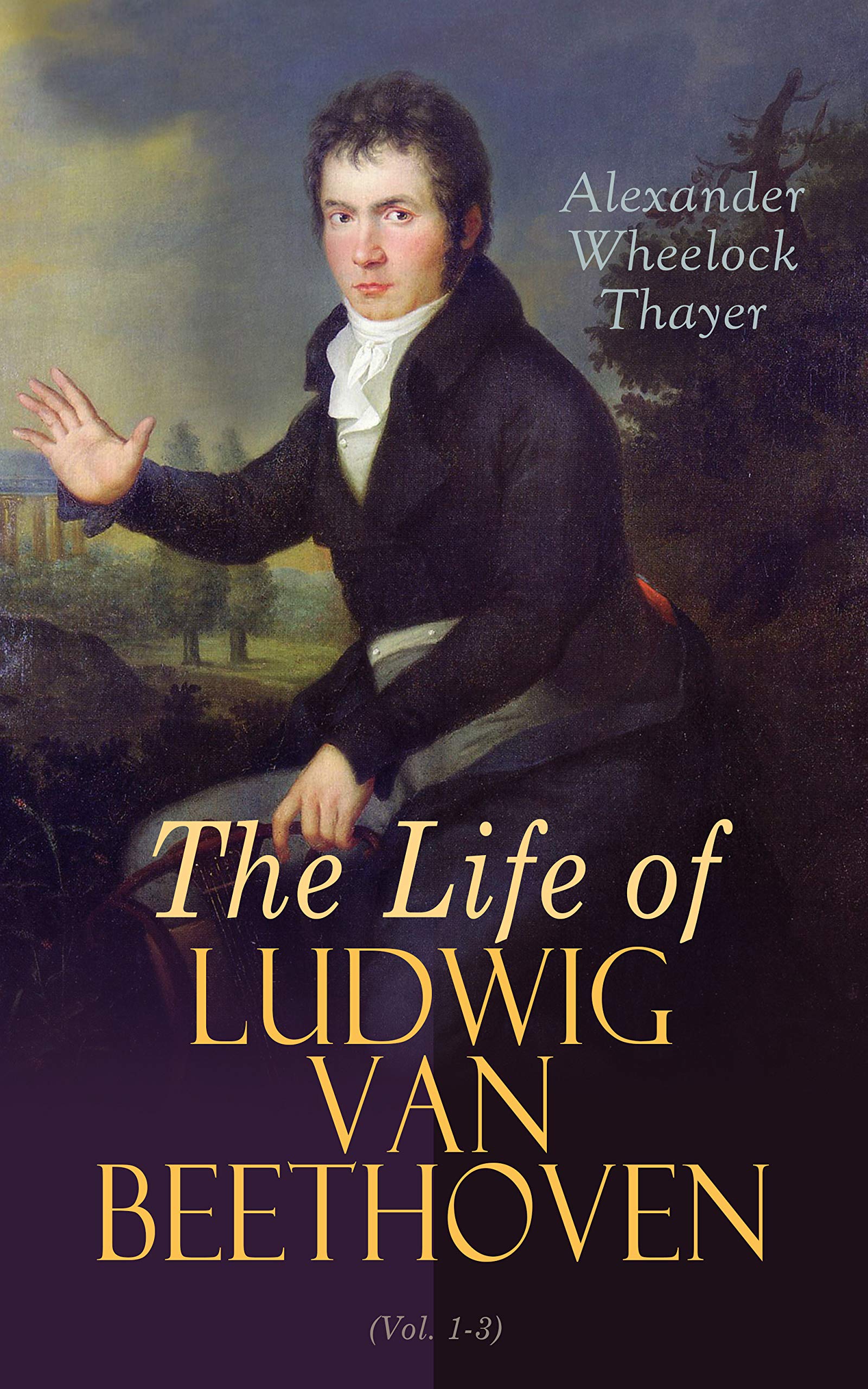 The Life of Ludwig van Beethoven (Vol. 1-3): Complete Edition by ...