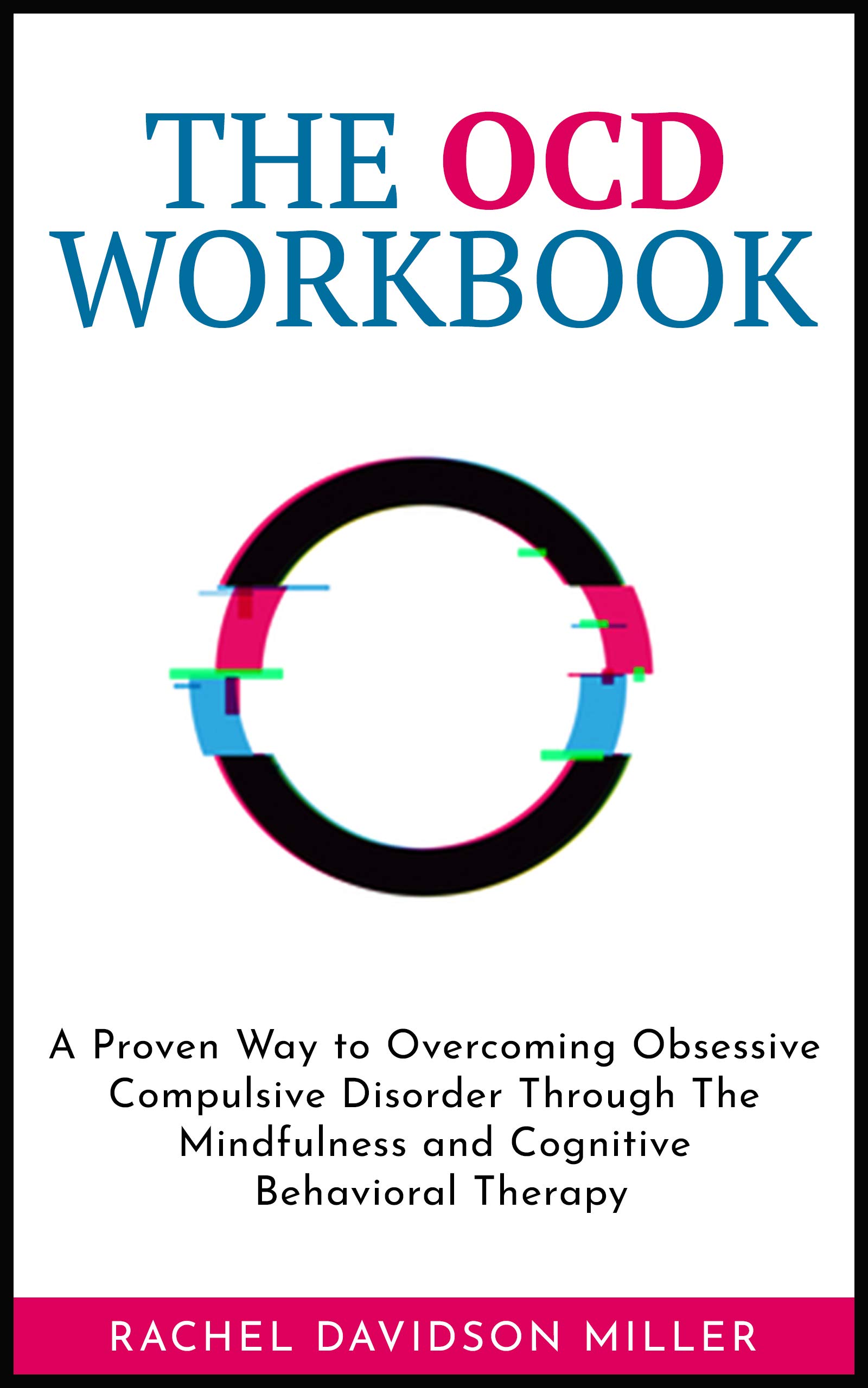 The OCD Workbook: A Proven Way To Overcoming Obsessive Compulsive ...