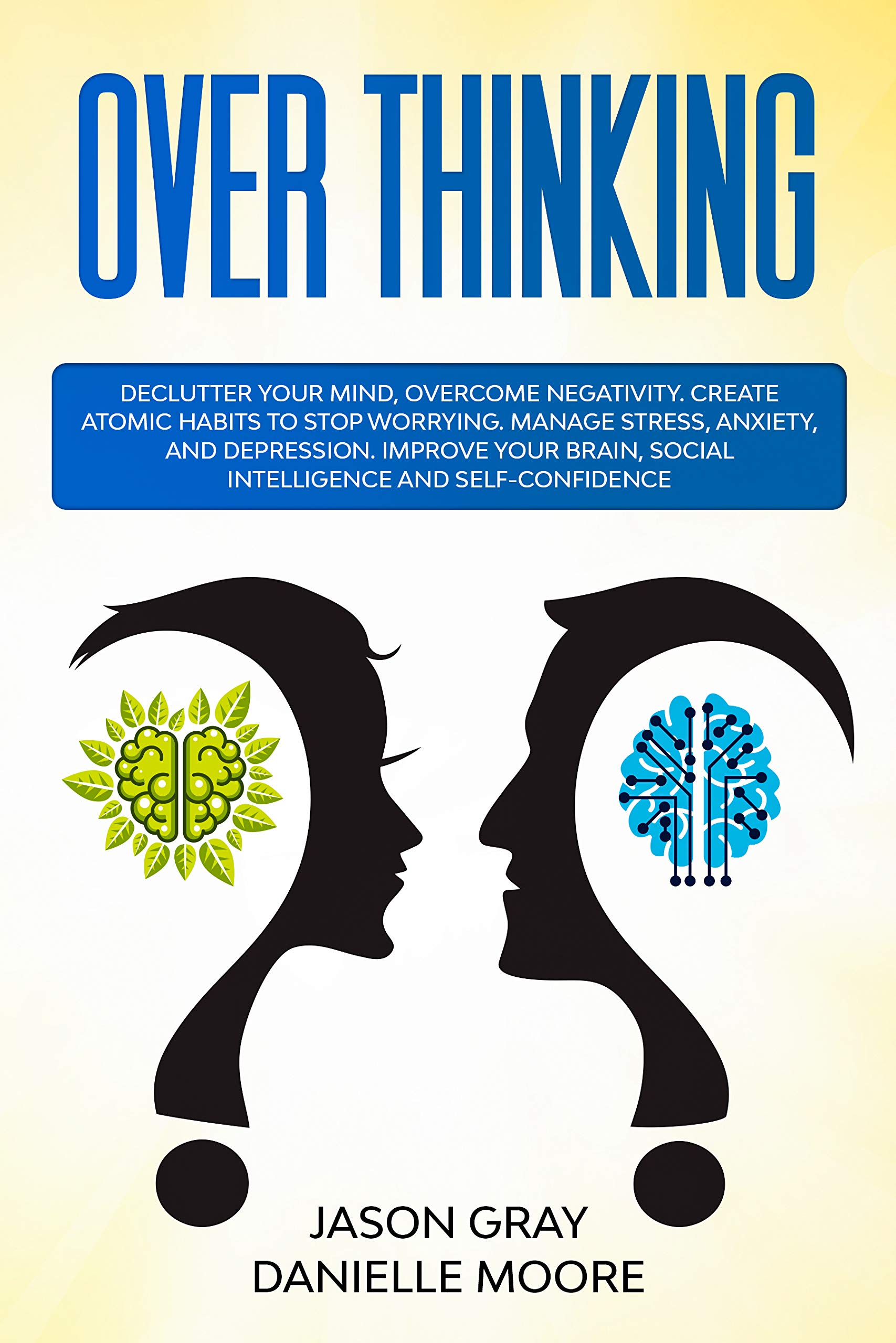 OVERTHINKING: Declutter Your Mind, Overcome Negativity. Create Atomic ...