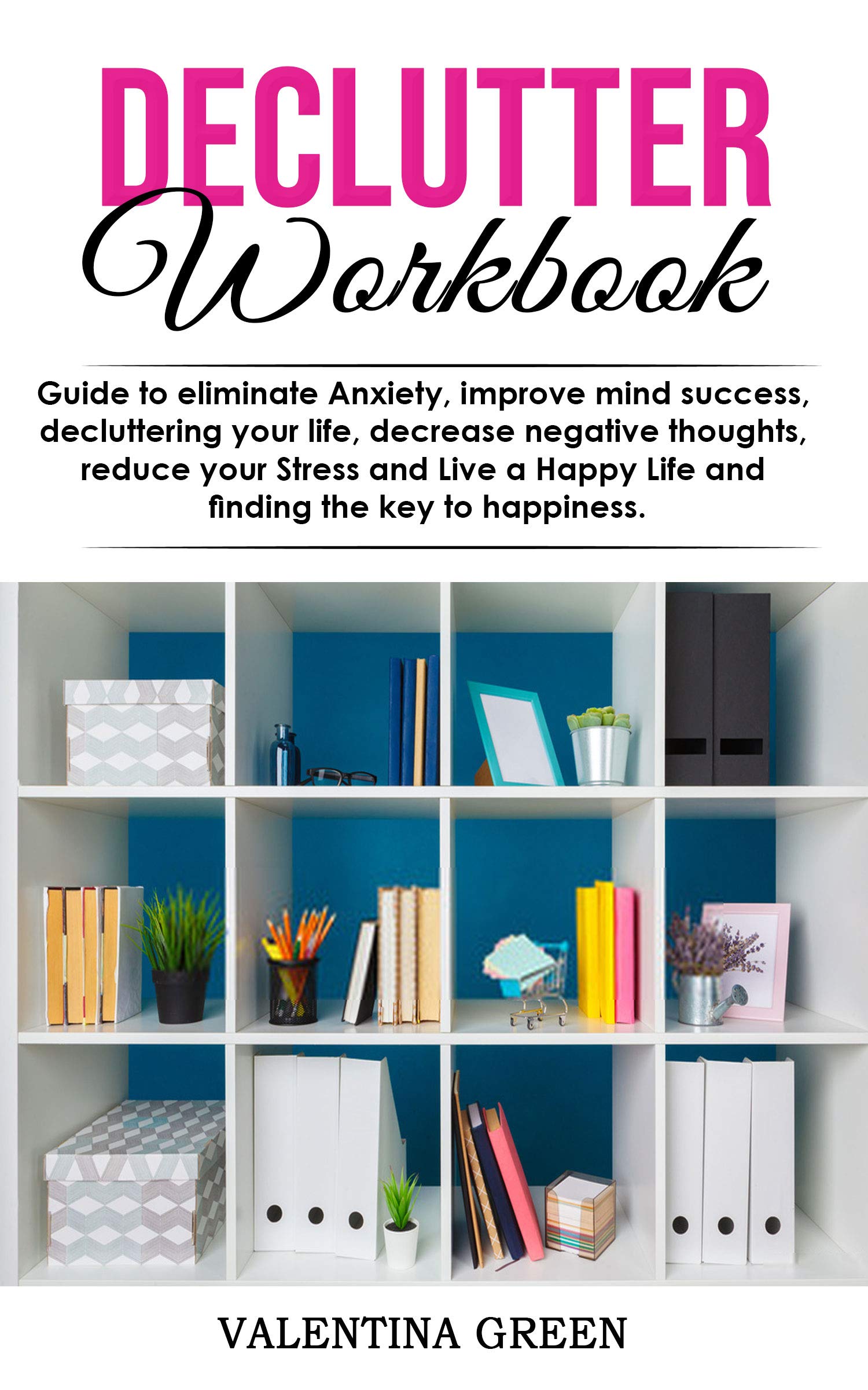 Declutter workbook: Guide to eliminate Anxiety, improve mind success ...