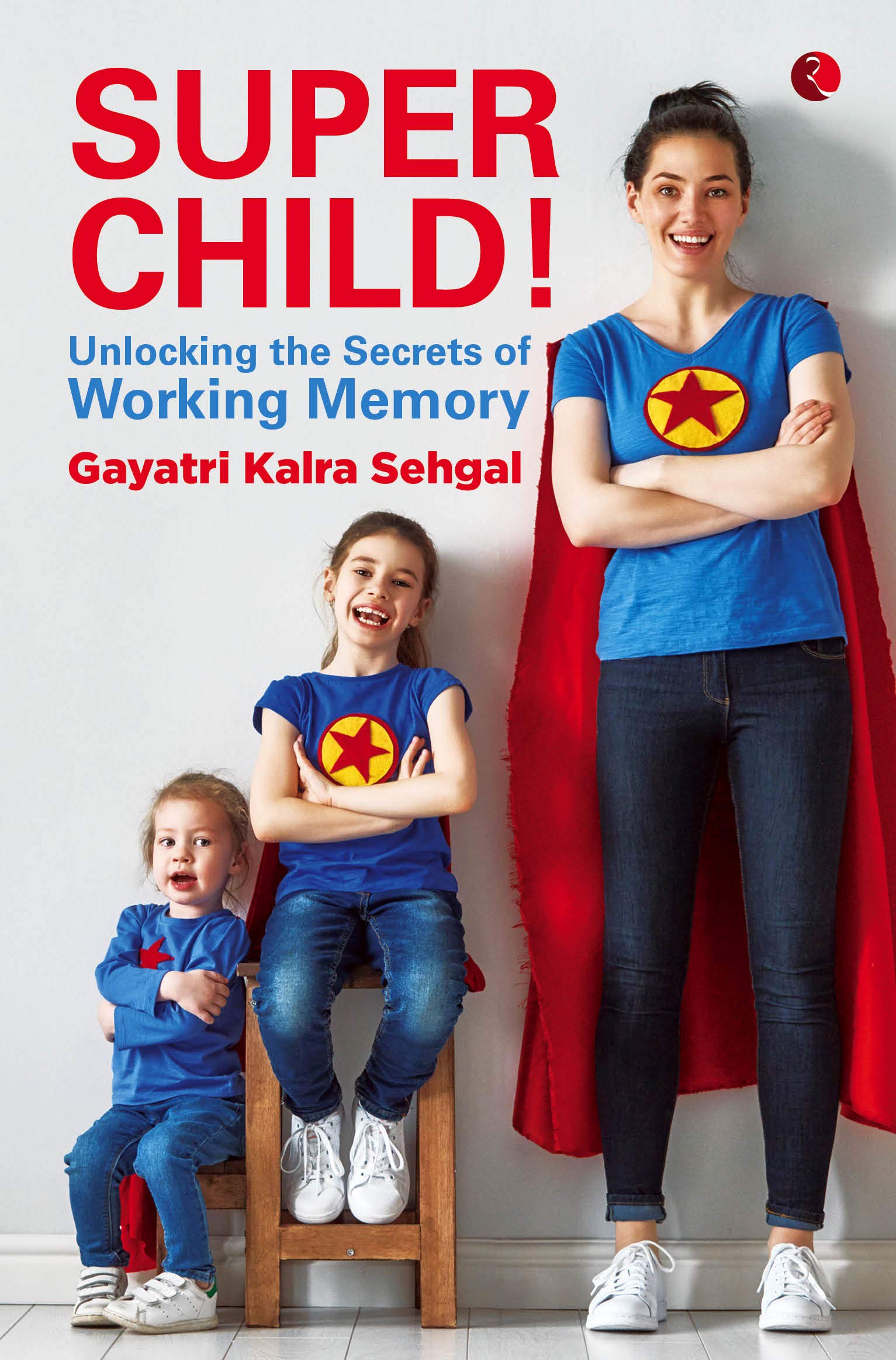 Super Child!: Unlocking the Secrets of Working Memory by Gayatri Kalra ...