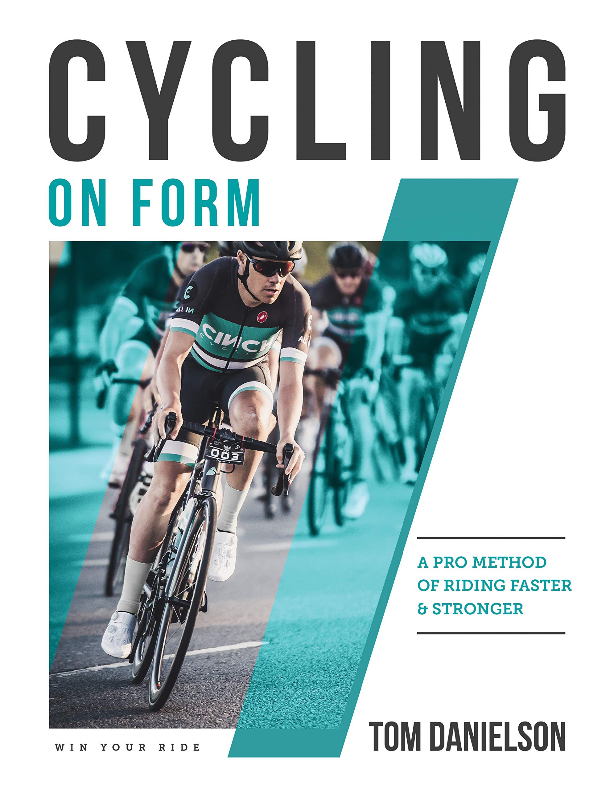 Cycling On Form: A Pro Method of Riding Faster & Stronger by Tom ...