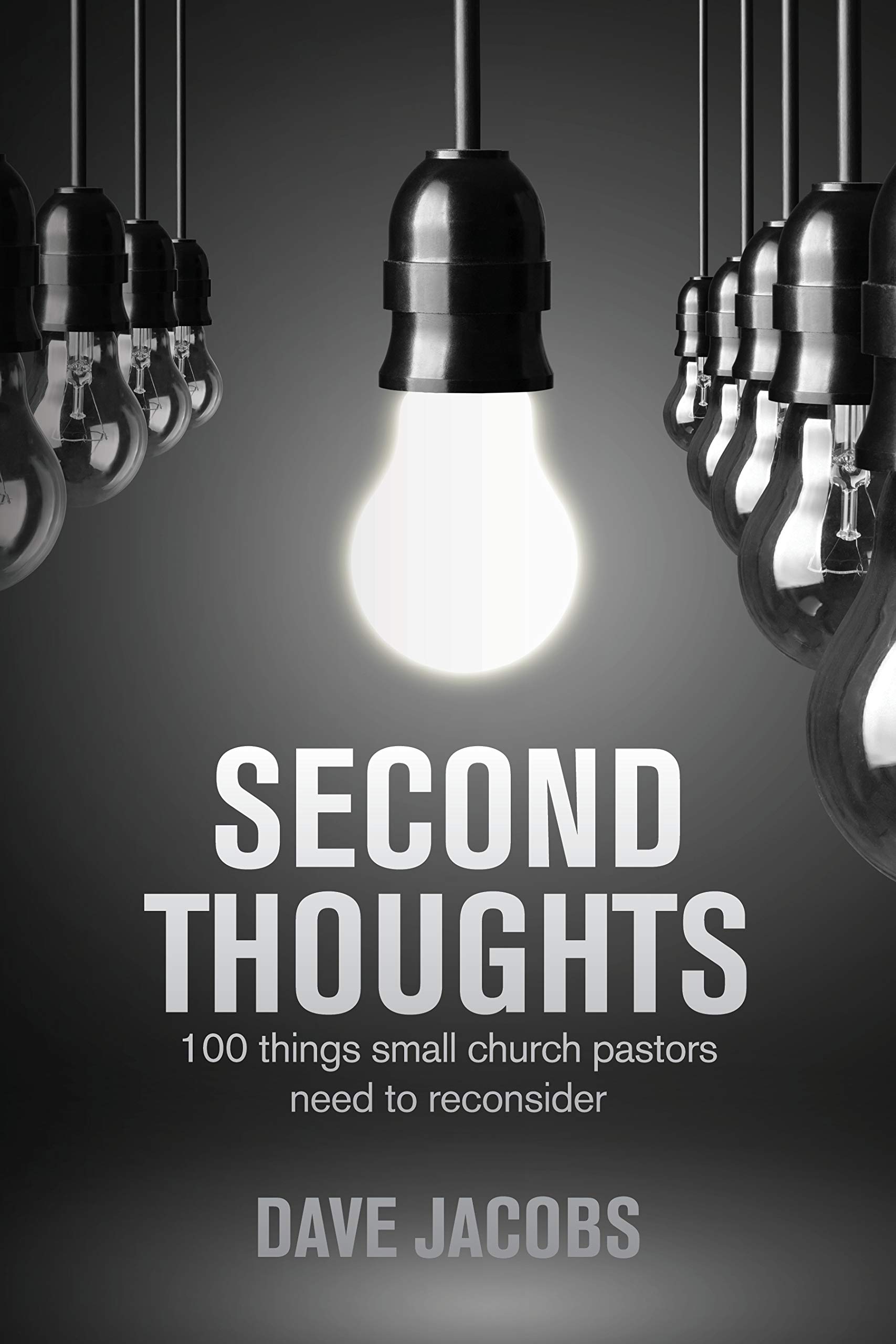 Second Thoughts: 100 Things Small Church Pastors Need To Reconsider by ...