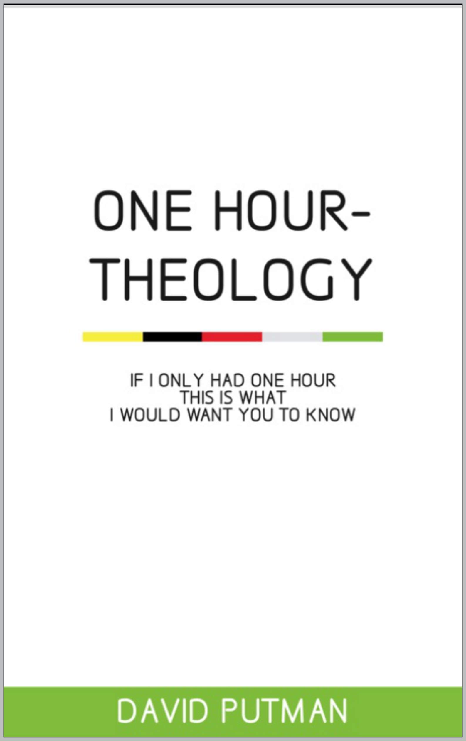 One-Hour Theology: If I only had one hour this is what I would want you ...