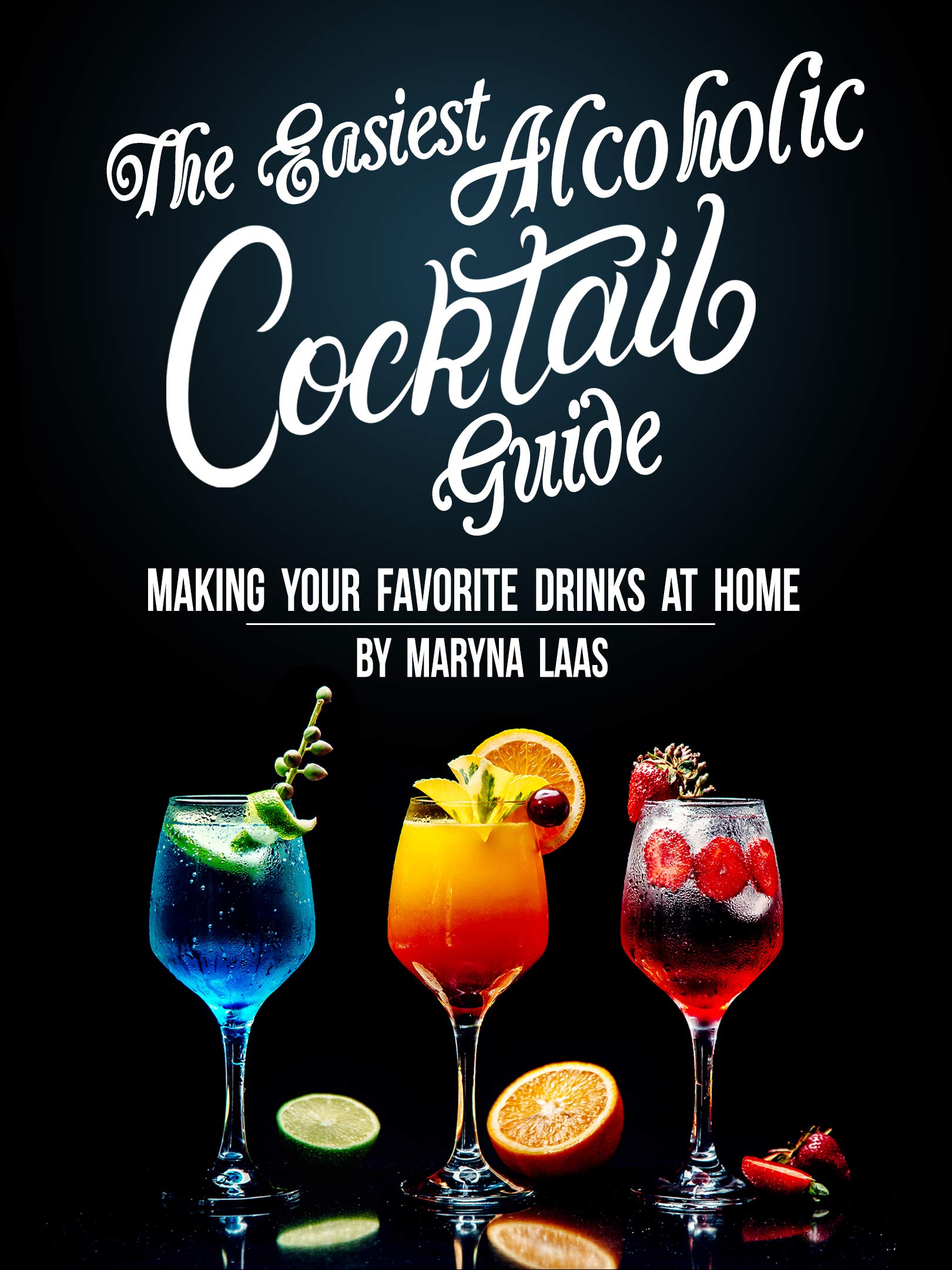 The Easiest Alcoholic Cocktail Guide: Making Your Favorite Drinks at ...