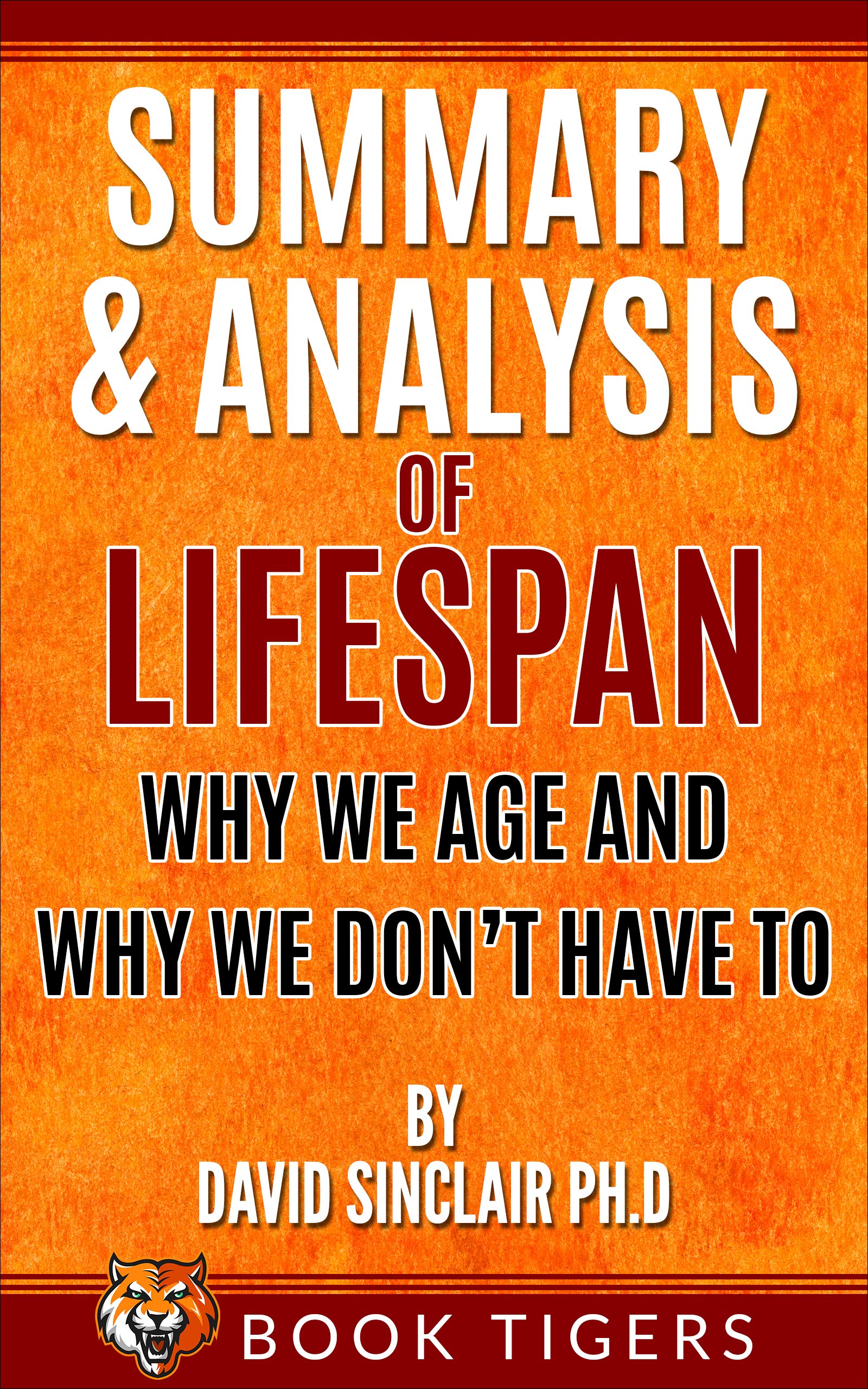 SUMMARY AND ANALYSIS OF: LIFESPAN: Why We Age and Why We Don’t Have to ...