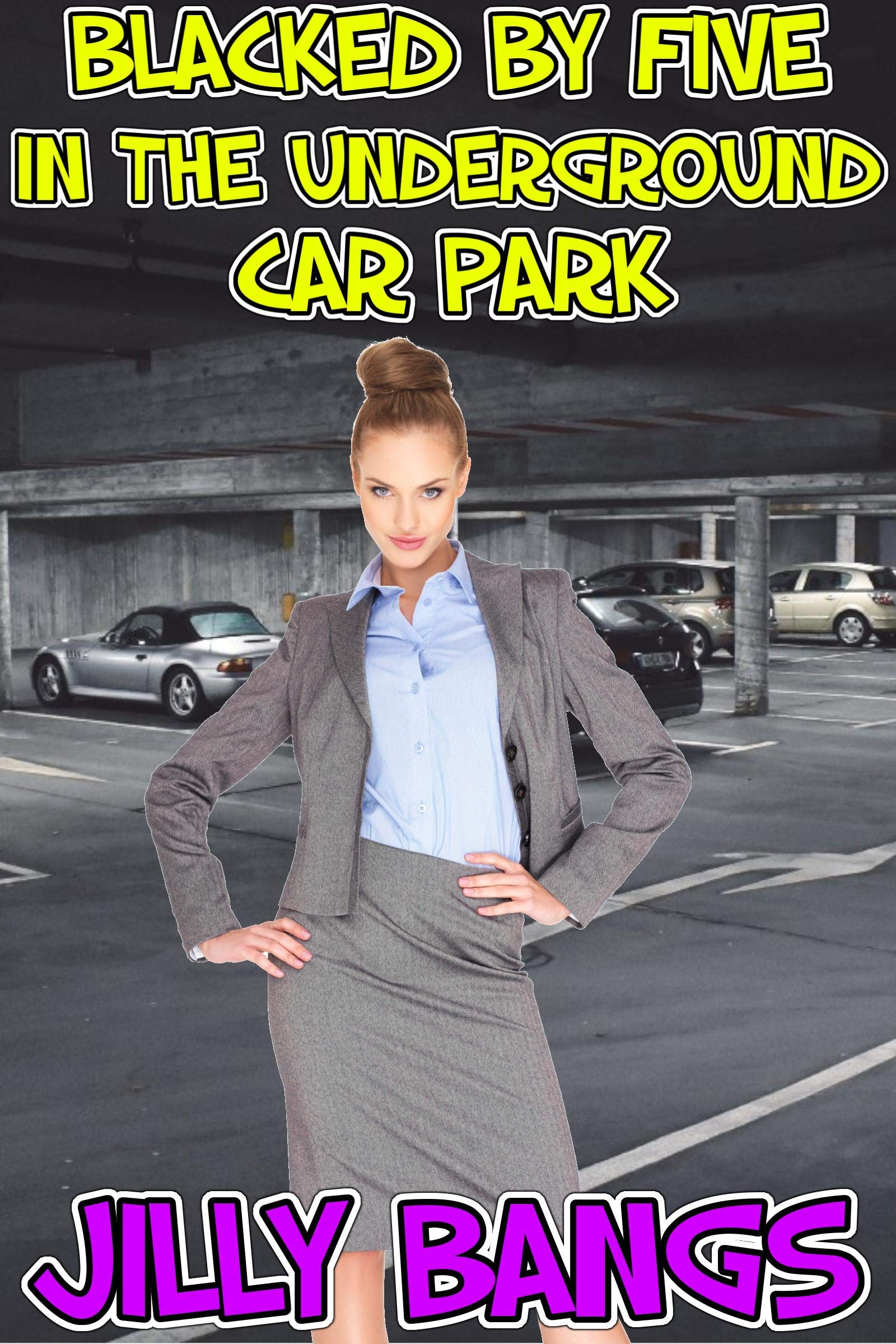 Blacked by five in the underground car park by Jilly Bangs | Goodreads