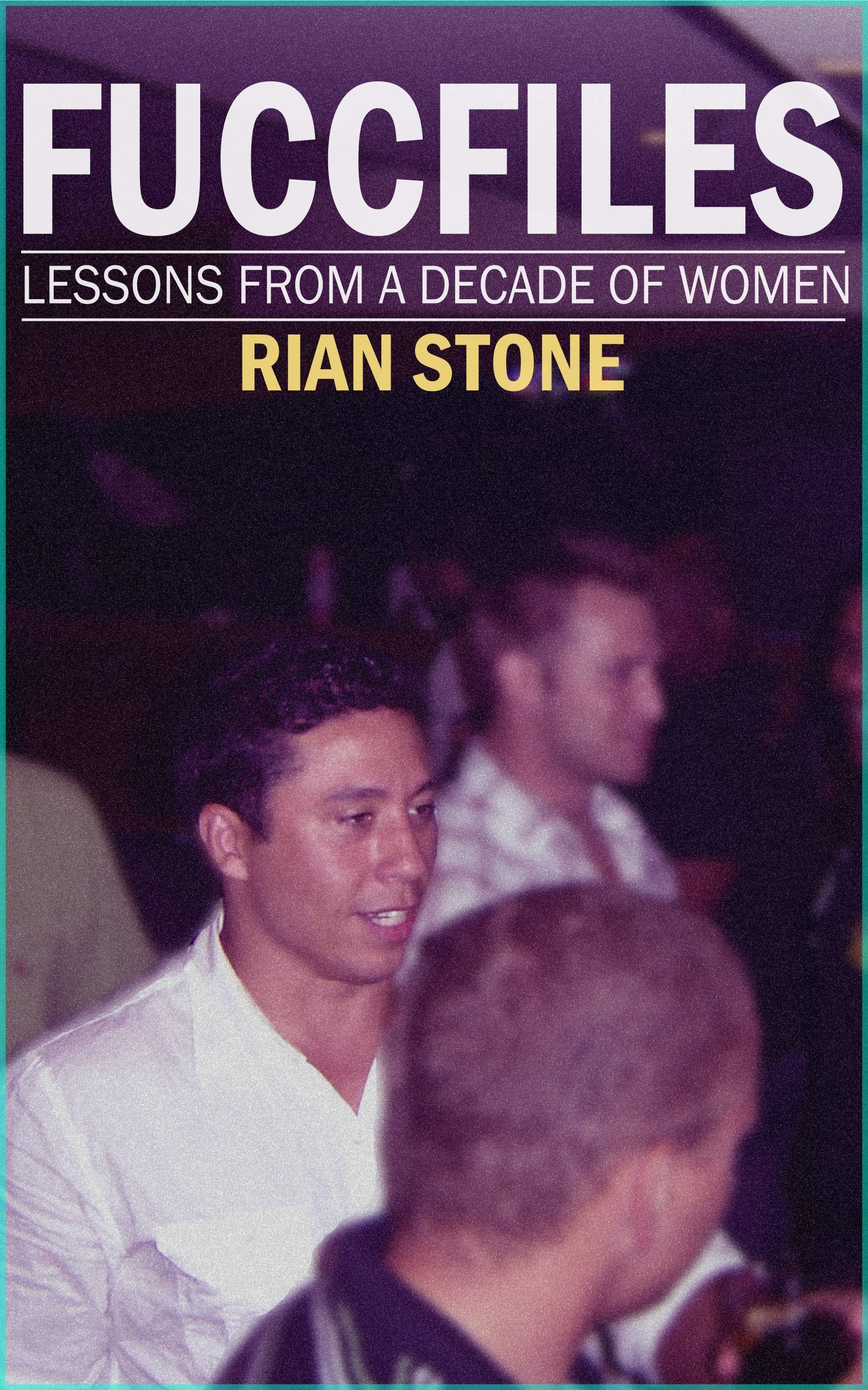 FUCCFILES: Lessons from a decade of women by Rian Stone | Goodreads