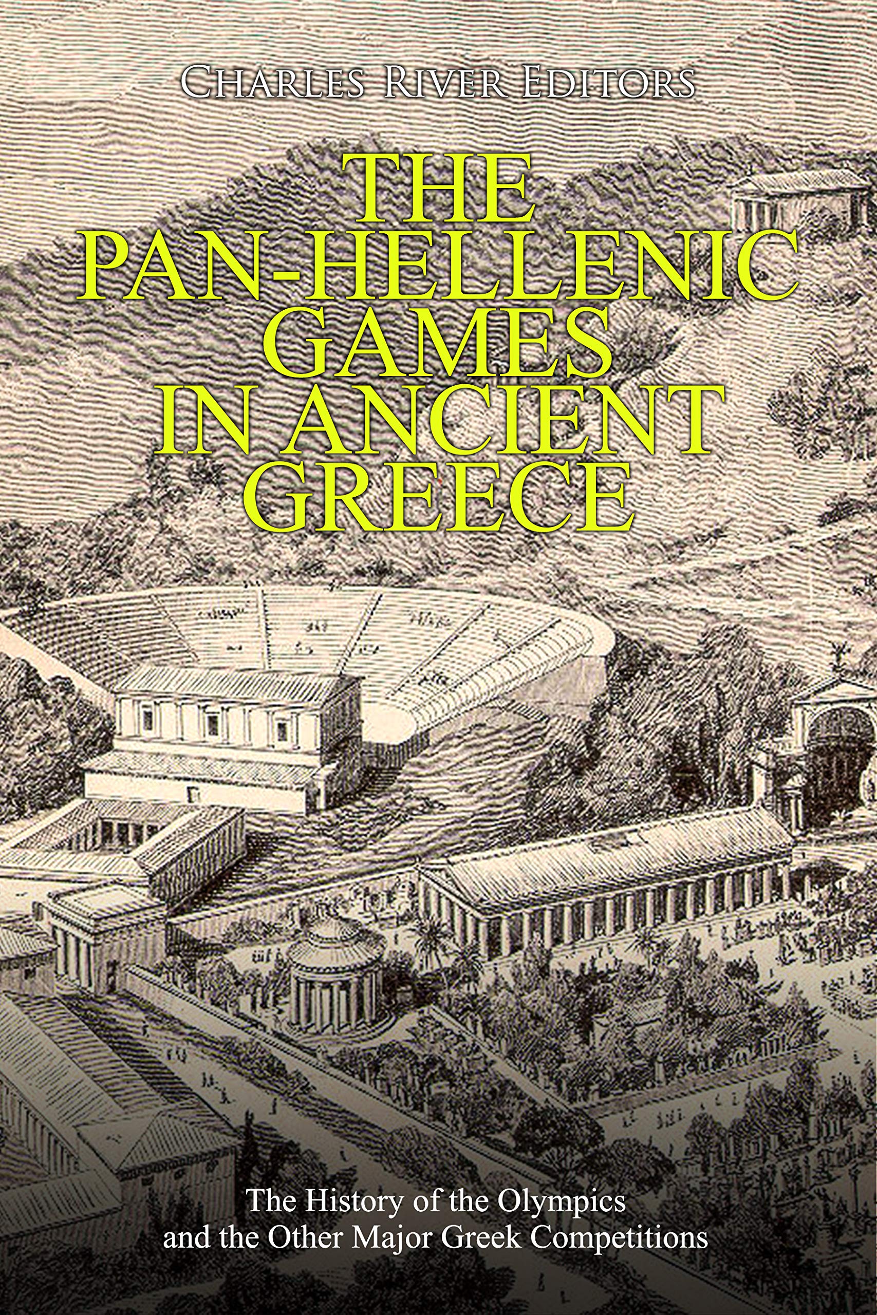 The Pan-Hellenic Games in Ancient Greece: The History of the Olympics and the Other Major Greek ...
