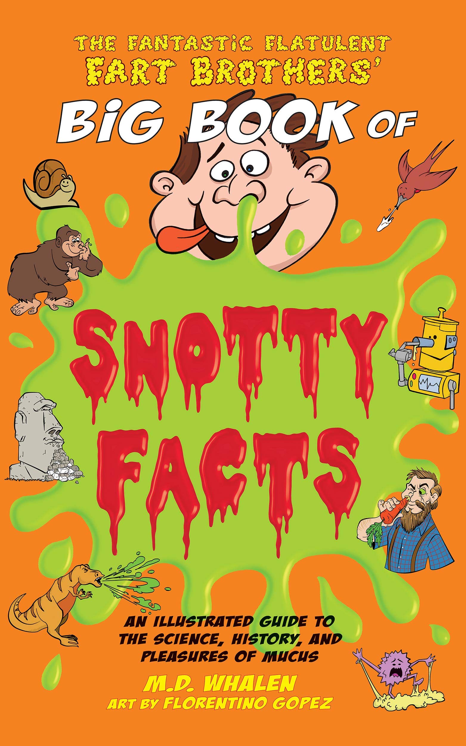 The Fantastic Flatulent Fart Brothers' Big Book of Snotty Facts: An ...