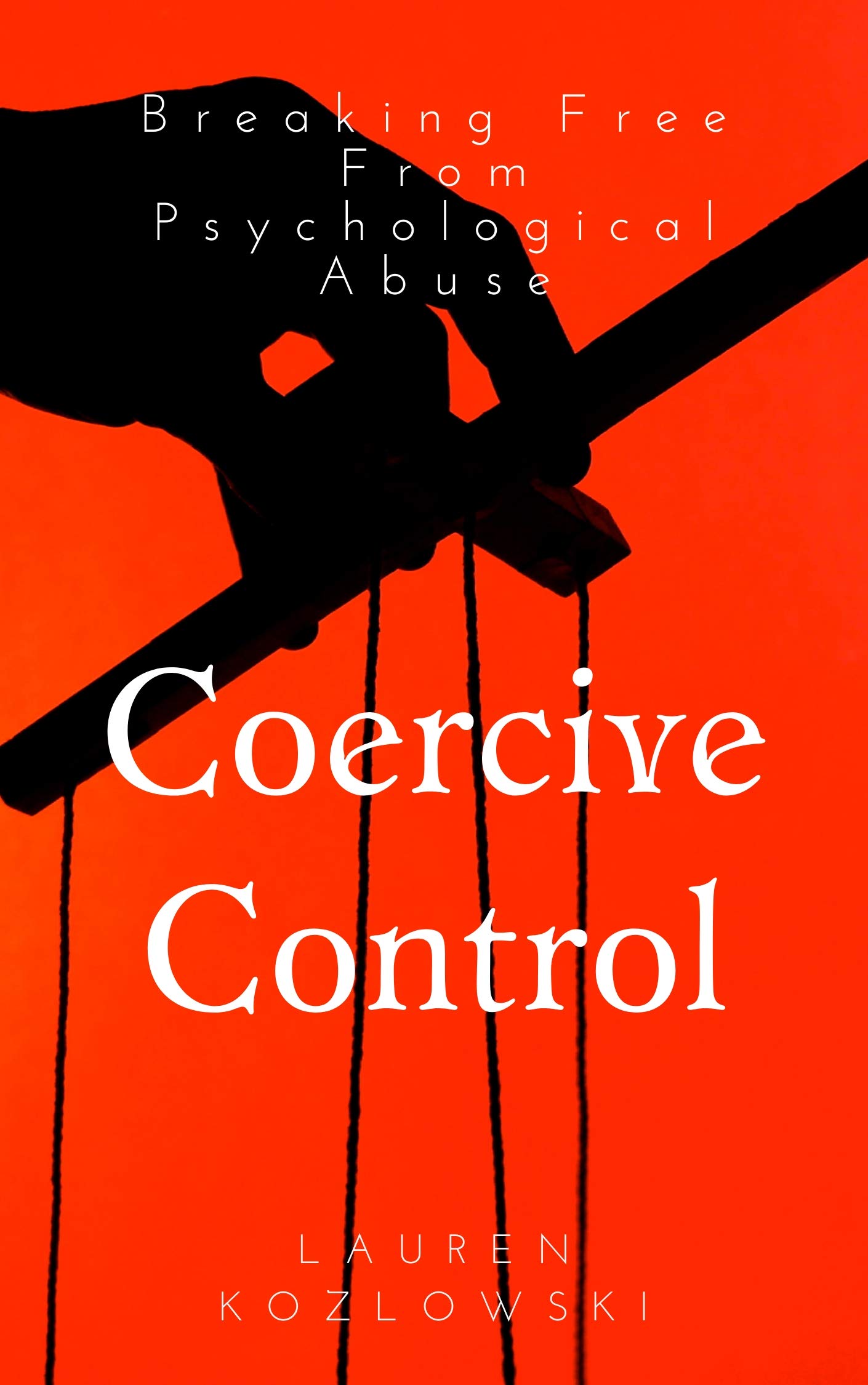 Coercive Control Breaking Free From Psychological Abuse By Lauren