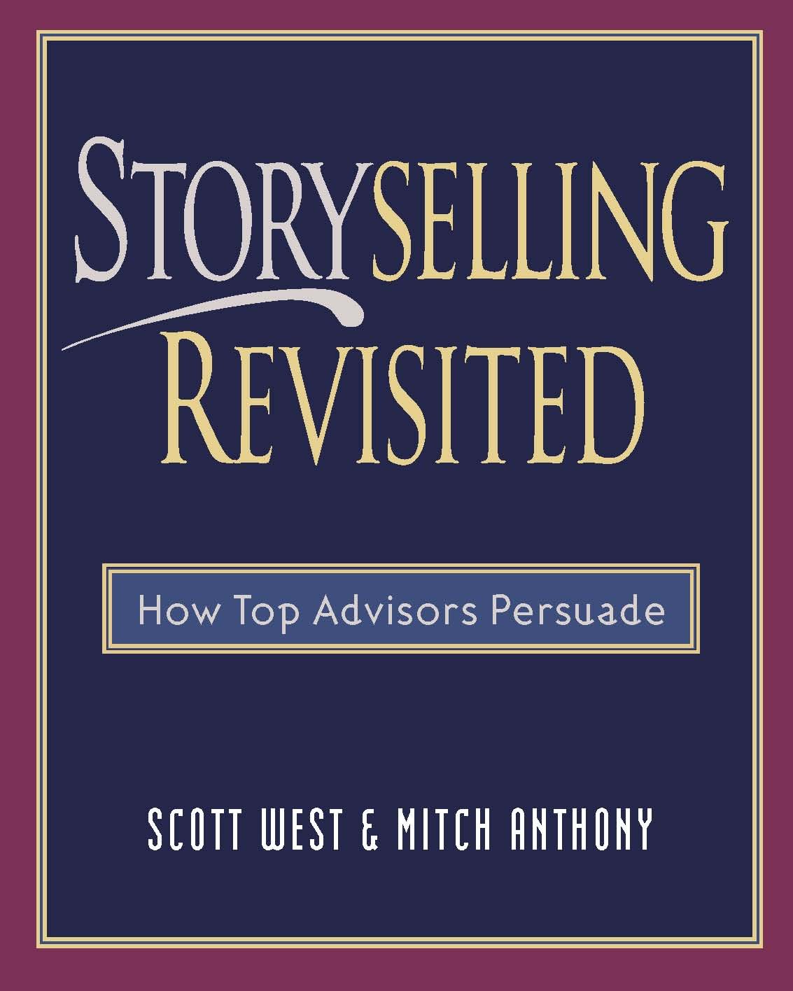 Storyselling Revisited: How Top Advisors Persuade by Scott West | Goodreads