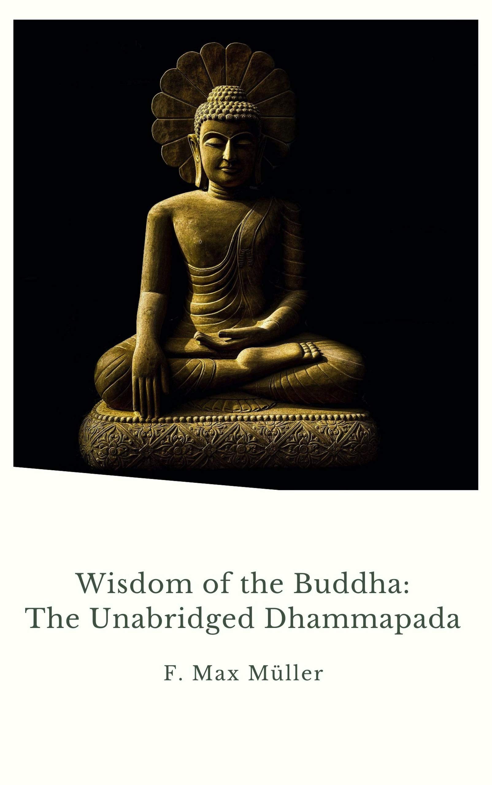 Wisdom of the Buddha: The Unabridged Dhammapada by F. Max Müller ...