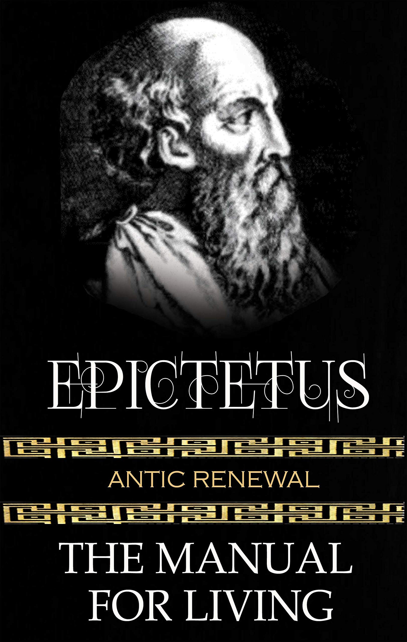 Epictetus - The Manual For Living: Antic Renewal by Epictetus | Goodreads