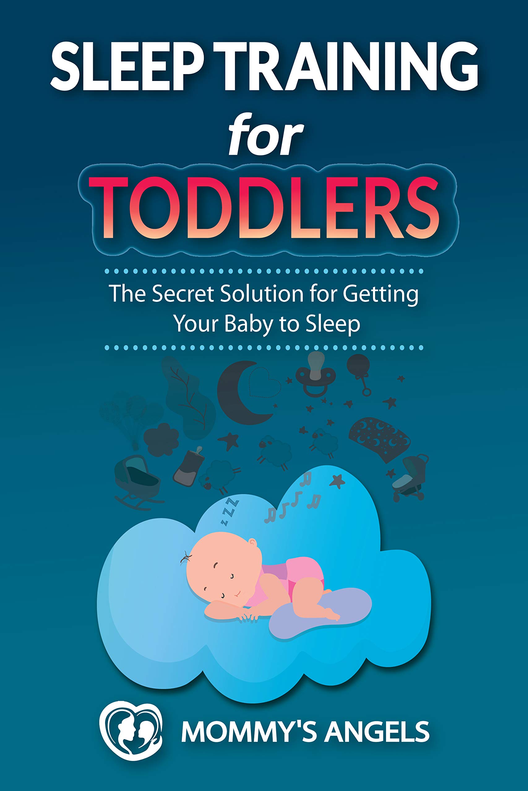Sleep Training for Toddlers: The Secret Solution for Getting Your Baby ...