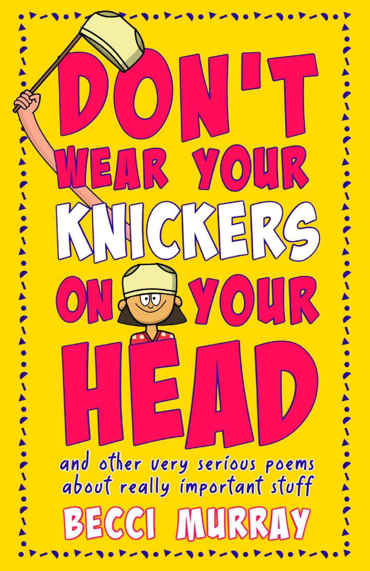 Don't Wear Your Knickers on Your Head by Becci Murray | Goodreads