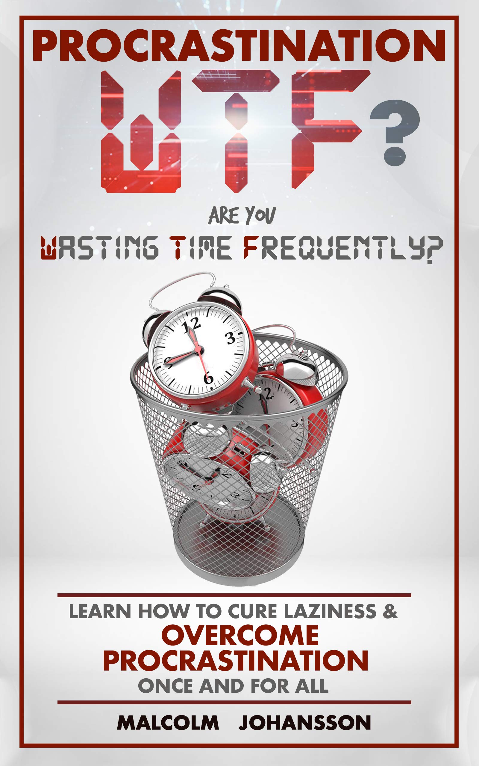 PROCRASTINATION WTF? Learn how to cure laziness & OVERCOME ...