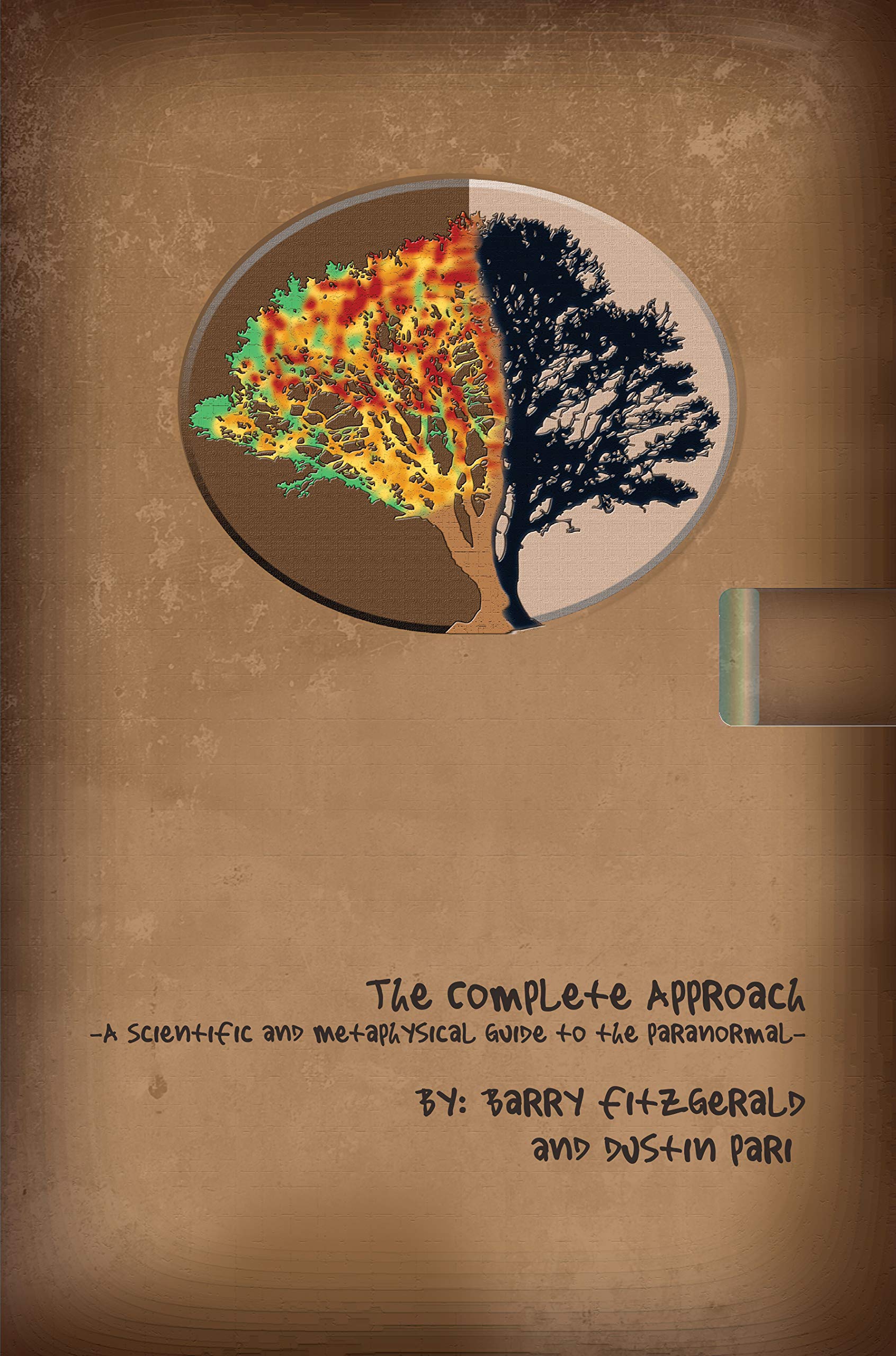 The Complete Approach: A Scientific and Metaphysical Guide to the ...