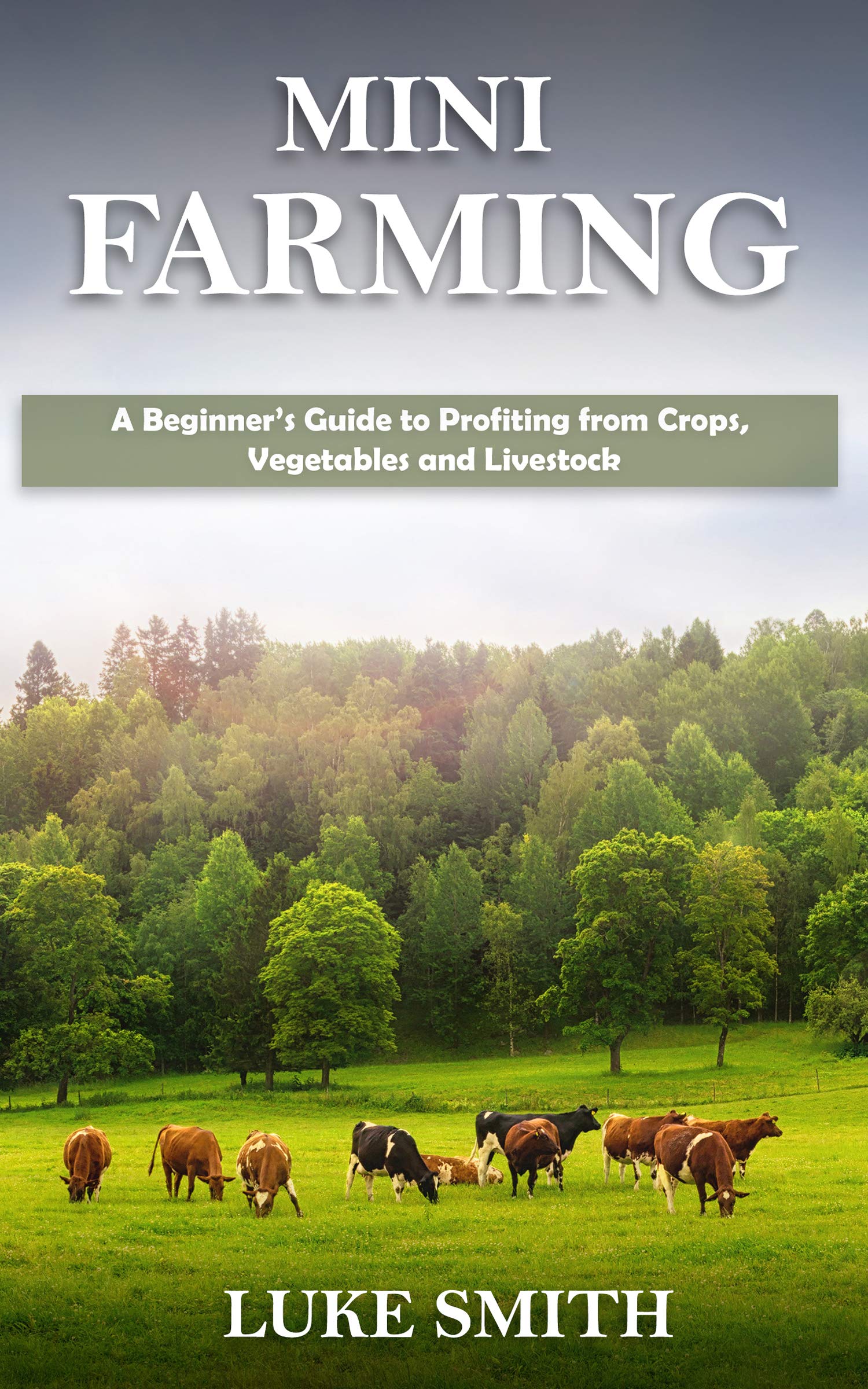 Mini Farming: A Beginner’s Guide to Profiting from Crops, Vegetables ...