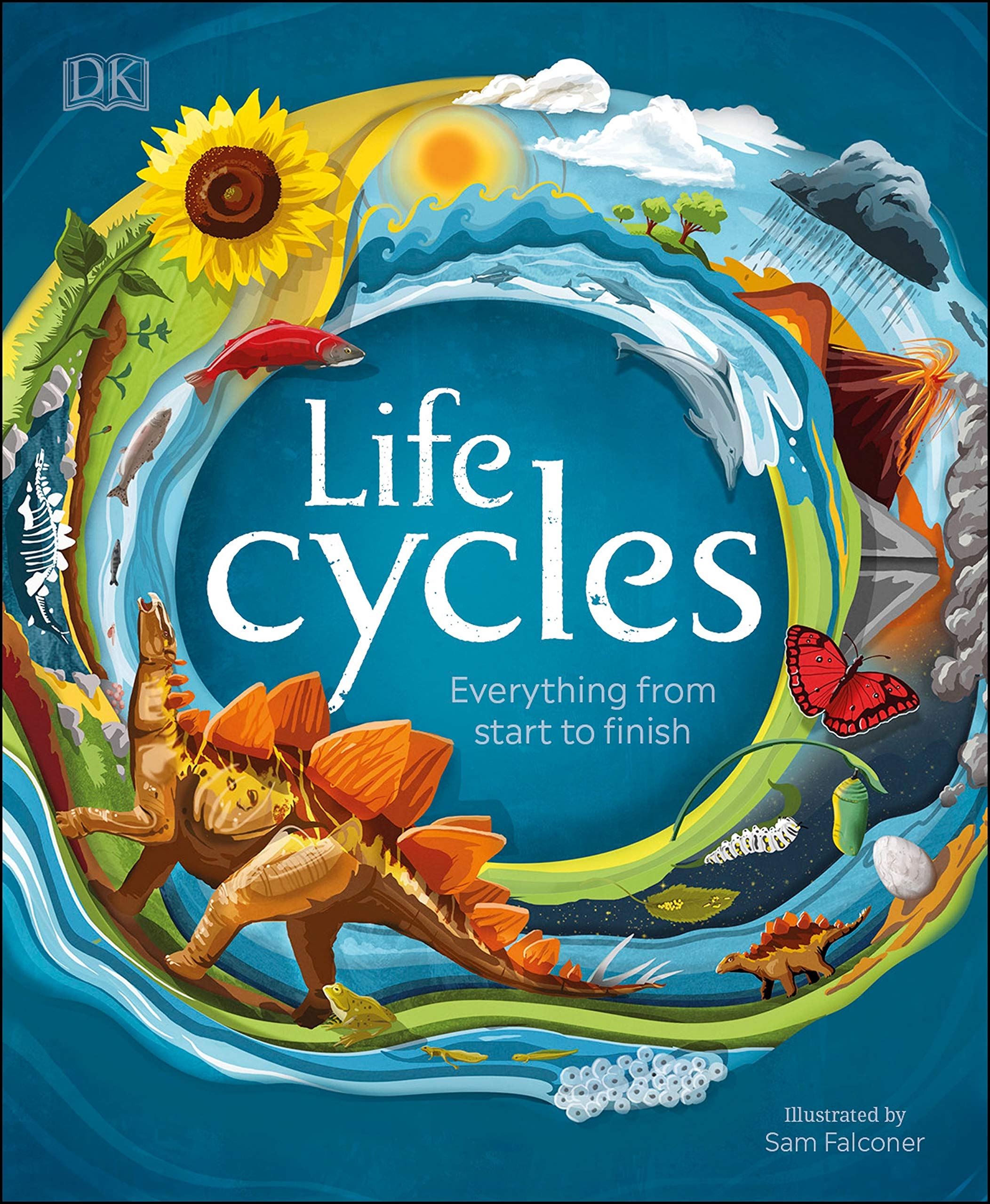 Life Cycles: Everything from Start to Finish by D.K. Publishing | Goodreads