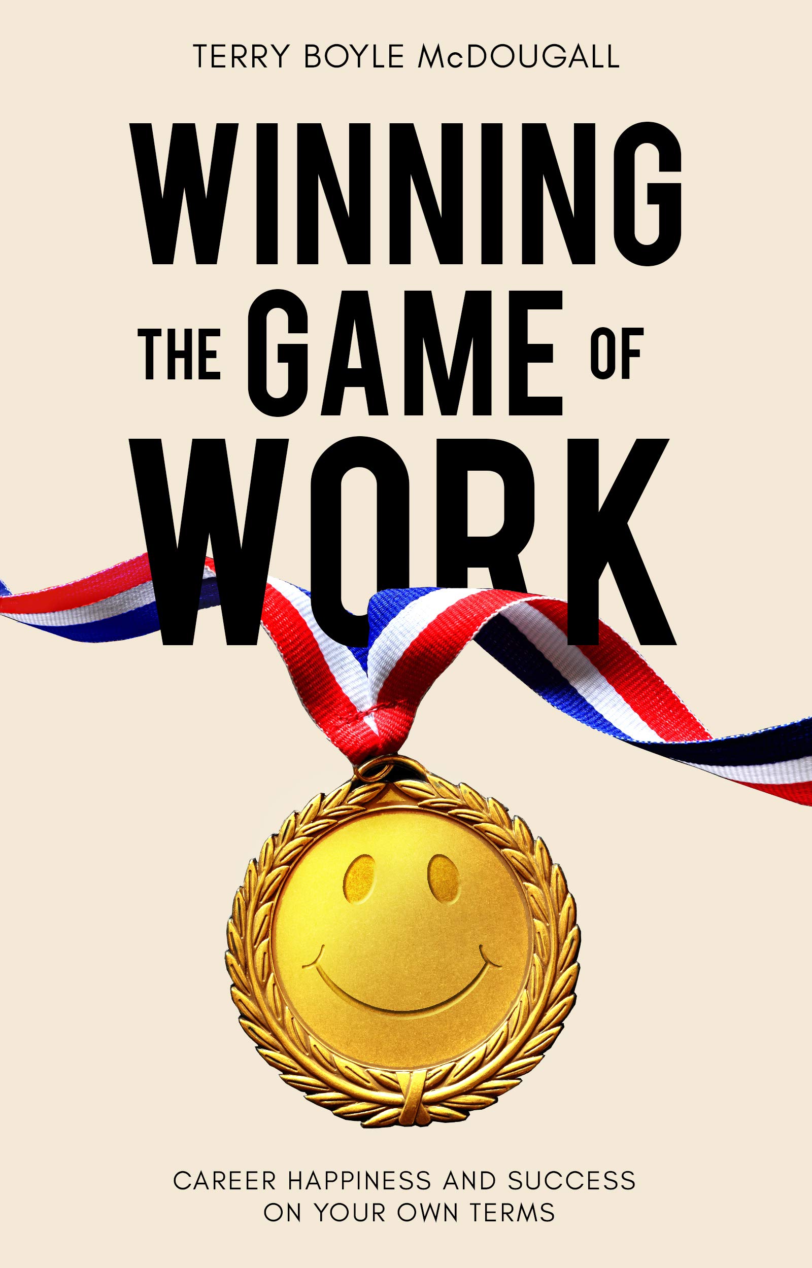 Winning the Game of Work: Career Happiness and Success on Your Own ...