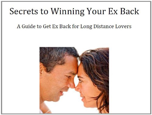 Secrets to Winning Your Ex Back: A Guide to Get Ex Back for Long ...