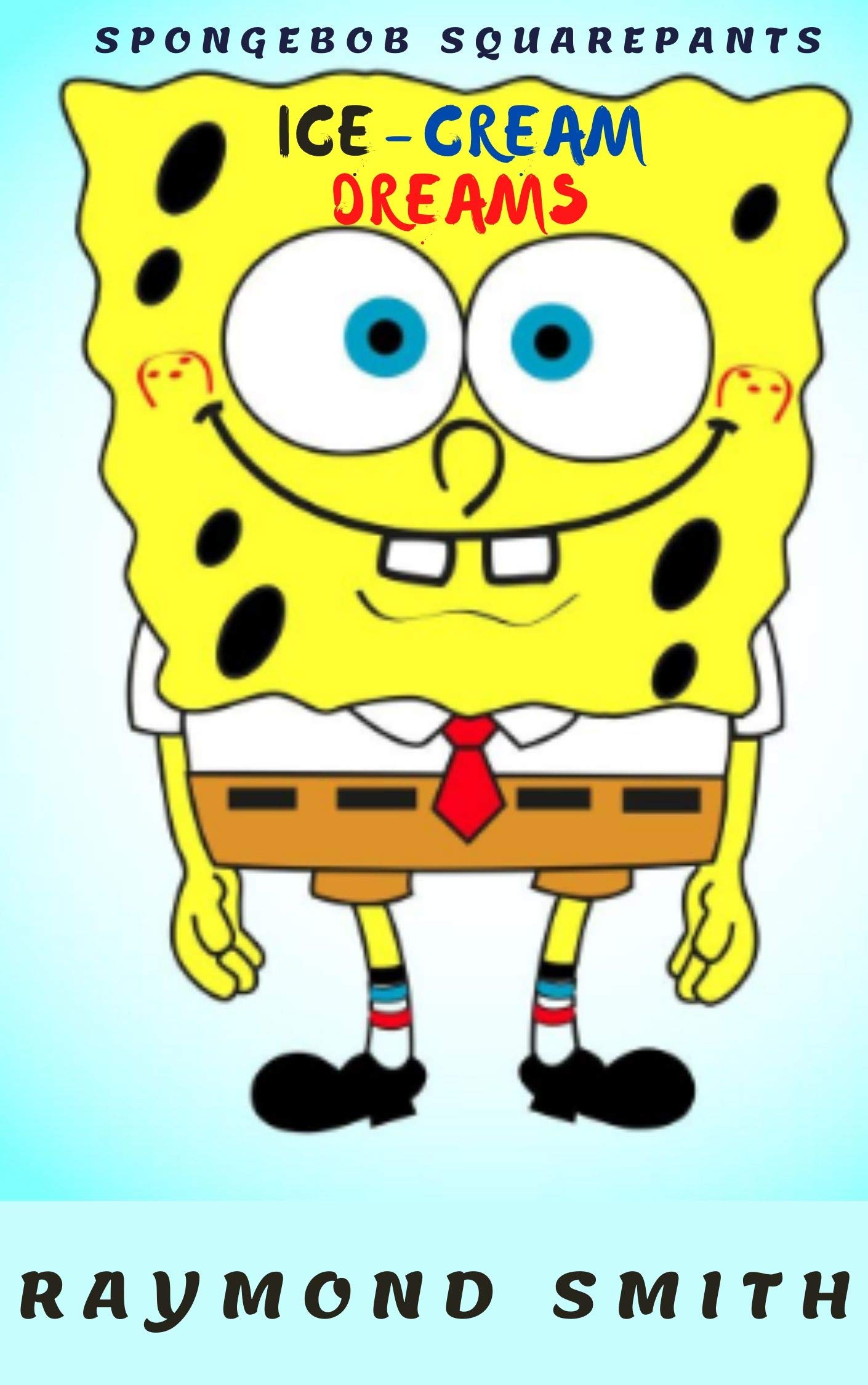 Ice-Cream Dreams: SpongeBob SquarePants by Raymond Smith | Goodreads