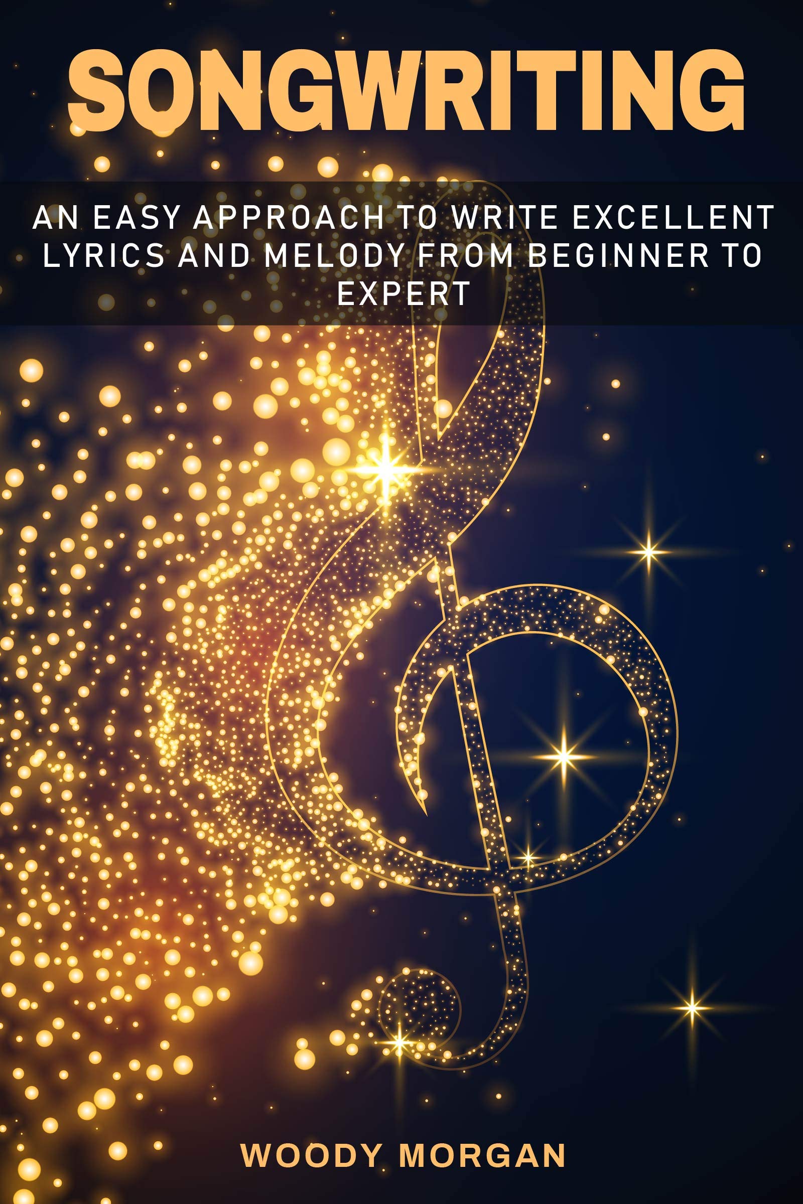 Songwriting: Easy Approach to Write Excellent Lyrics and Melody from ...