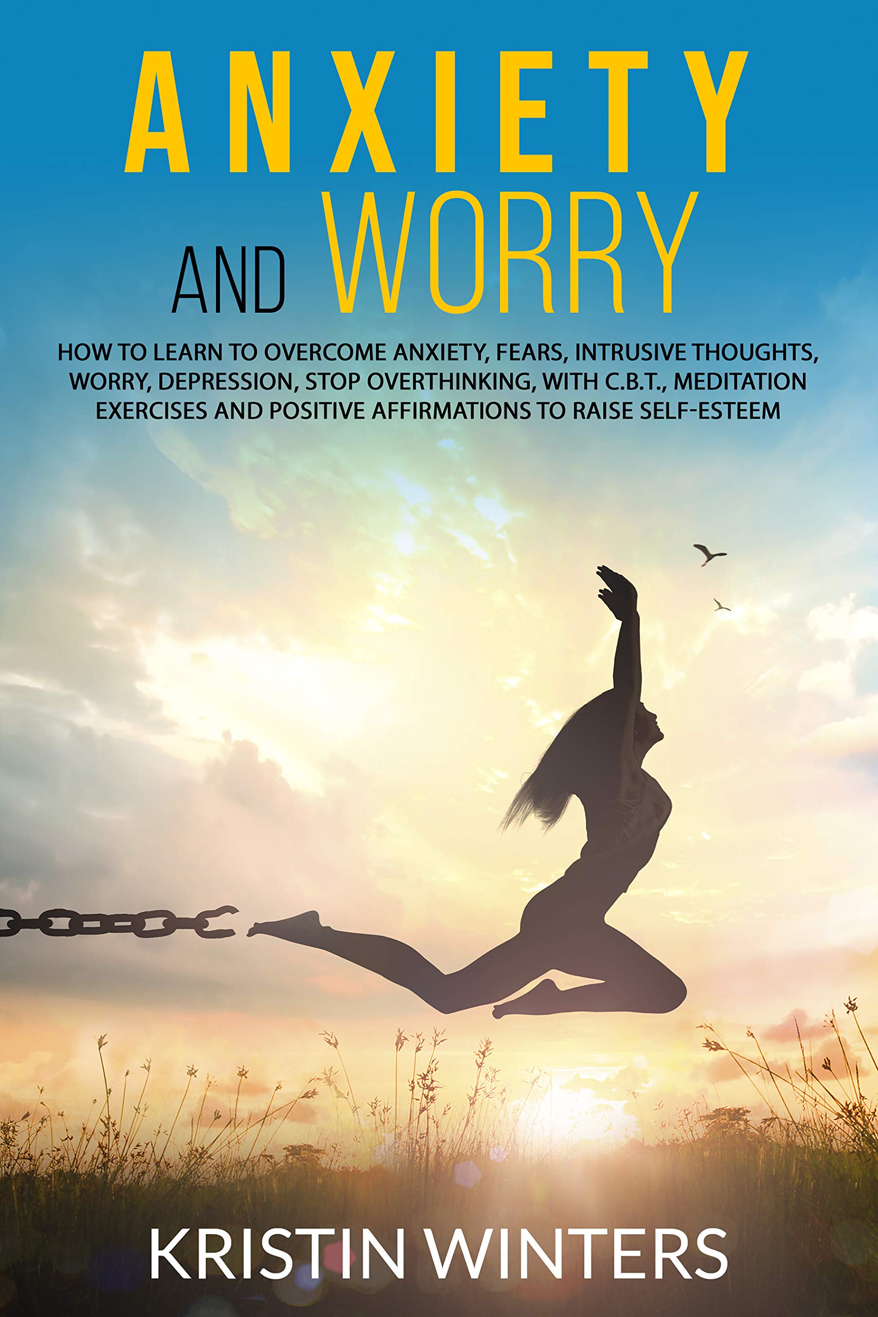Anxiety and Worry: How to learn to overcome anxiety, fears, intrusive ...