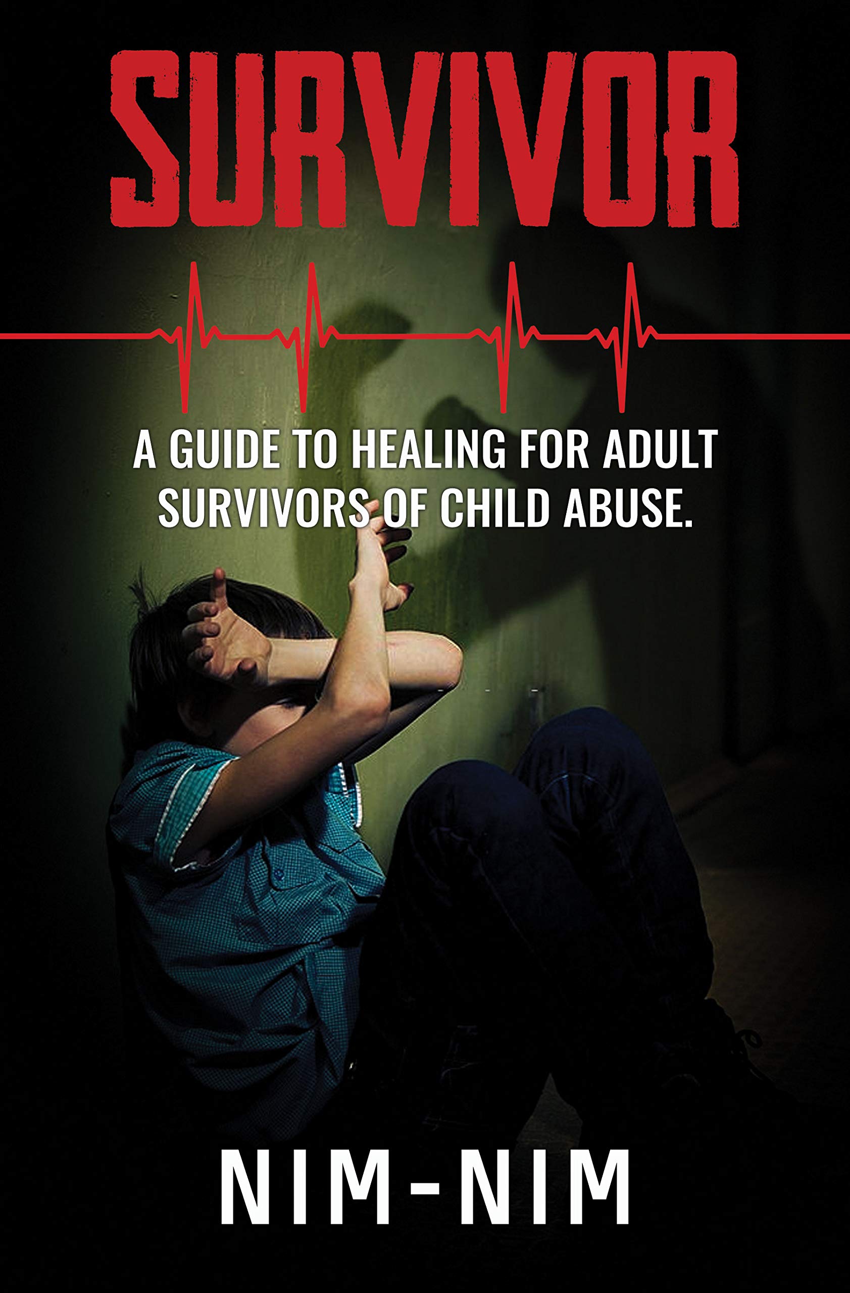 Survivor: A Guide To Healing For Adult Survivors Of Child Abuse by Nim ...