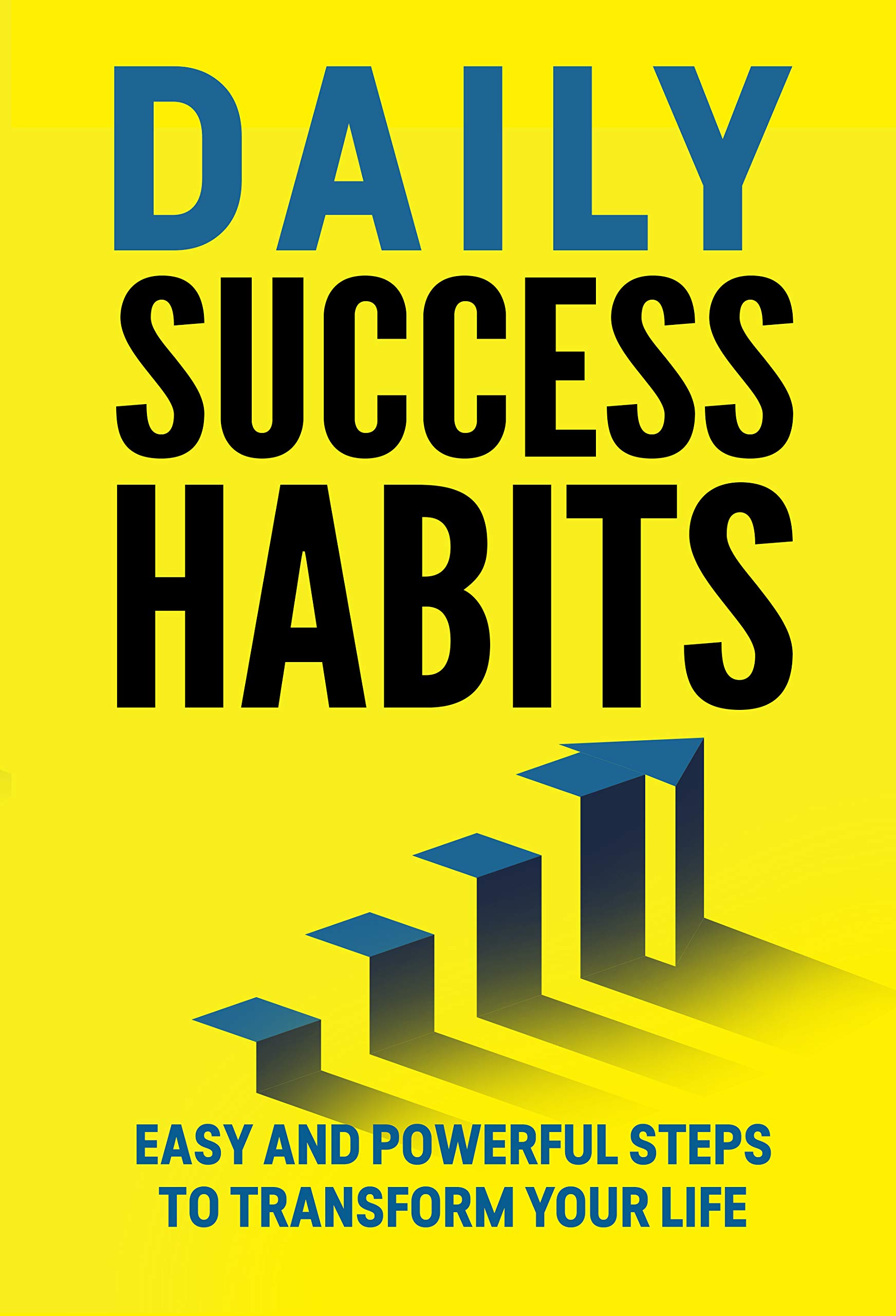 Daily Success Habits: Easy and Powerful Steps to Transform Your Life by ...