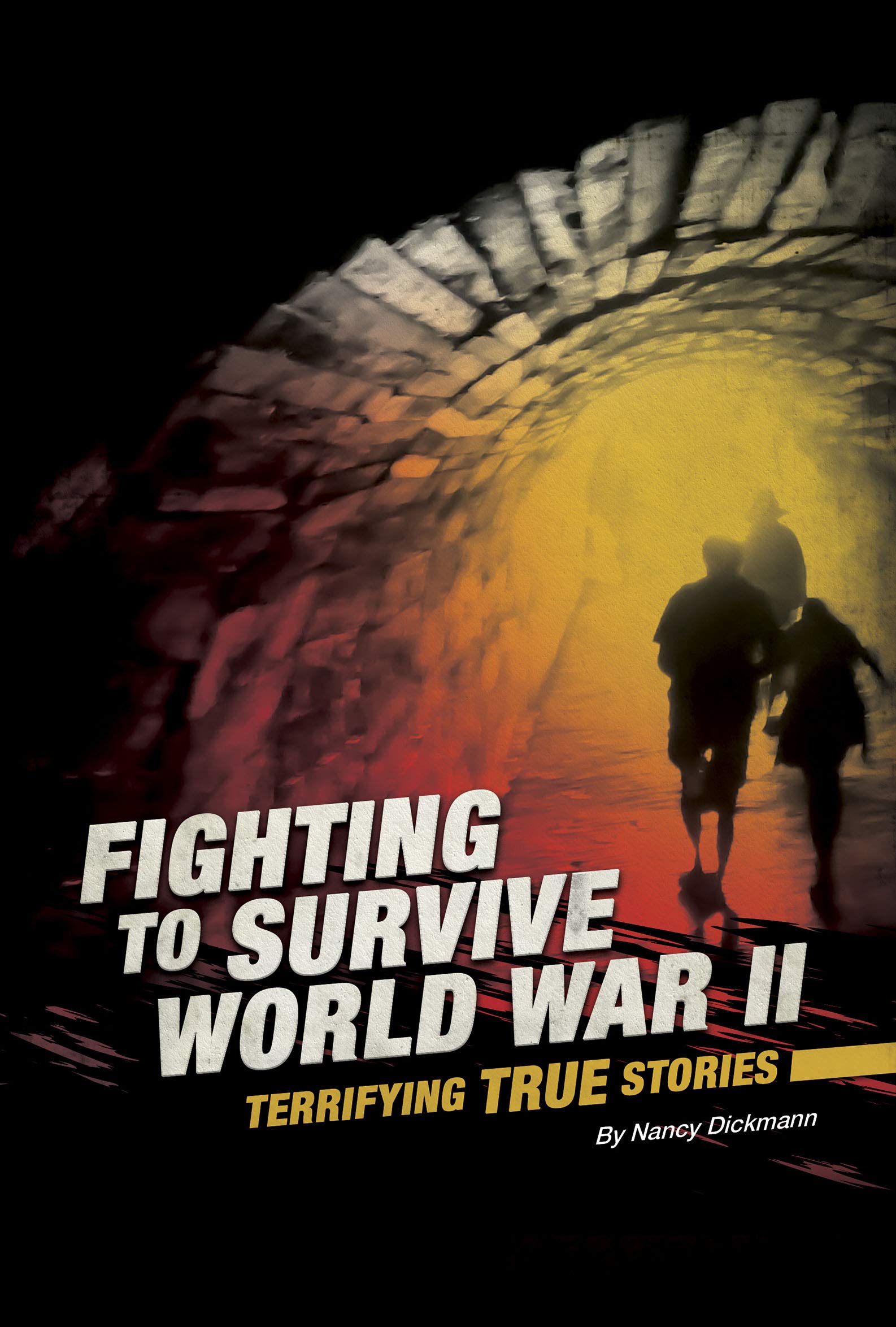 Fighting to Survive World War II: Terrifying True Stories by Nancy ...