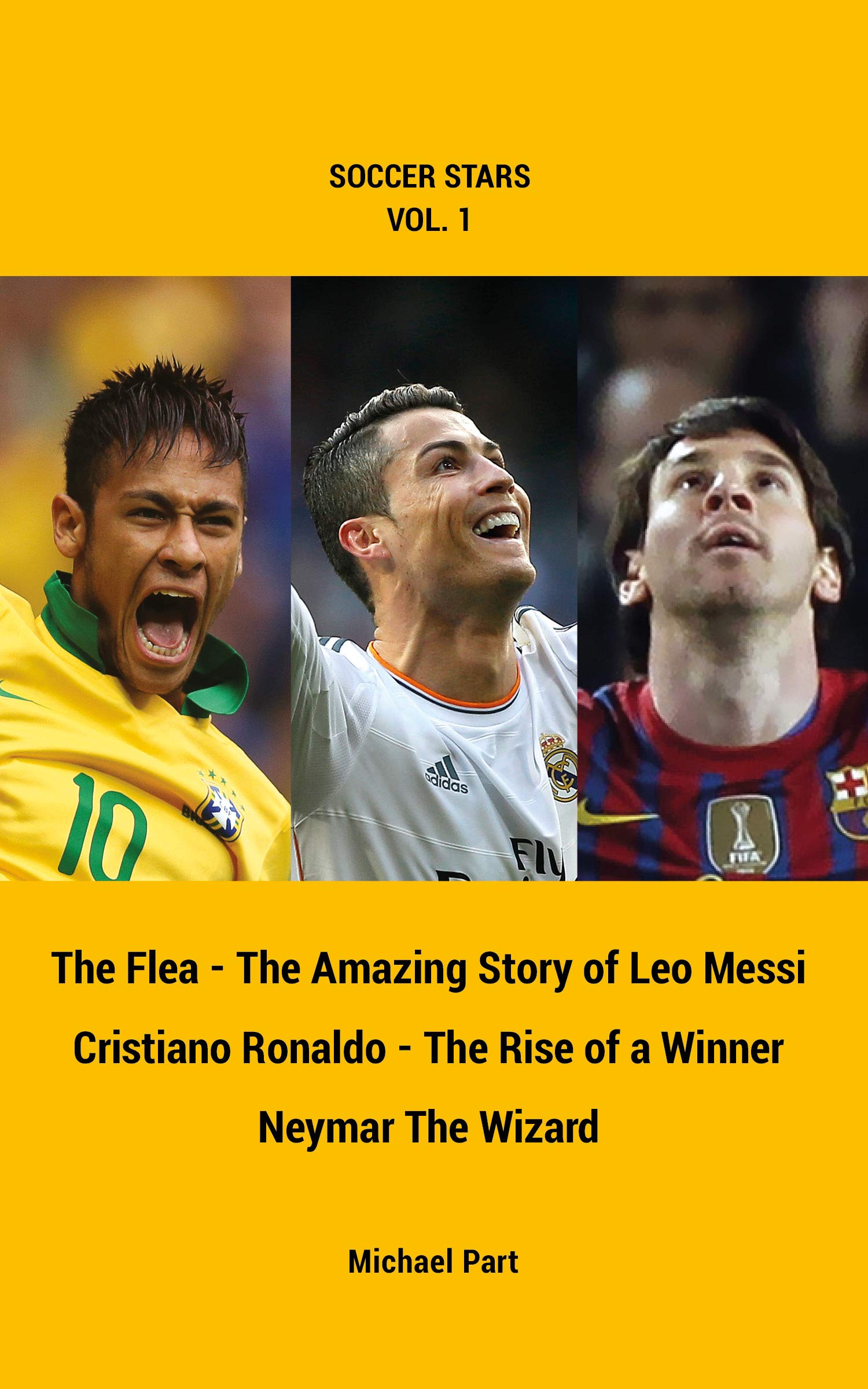 Soccer Stars Series vol. 1: Messi, Ronaldo, Neymar, 3 books in one: The ...