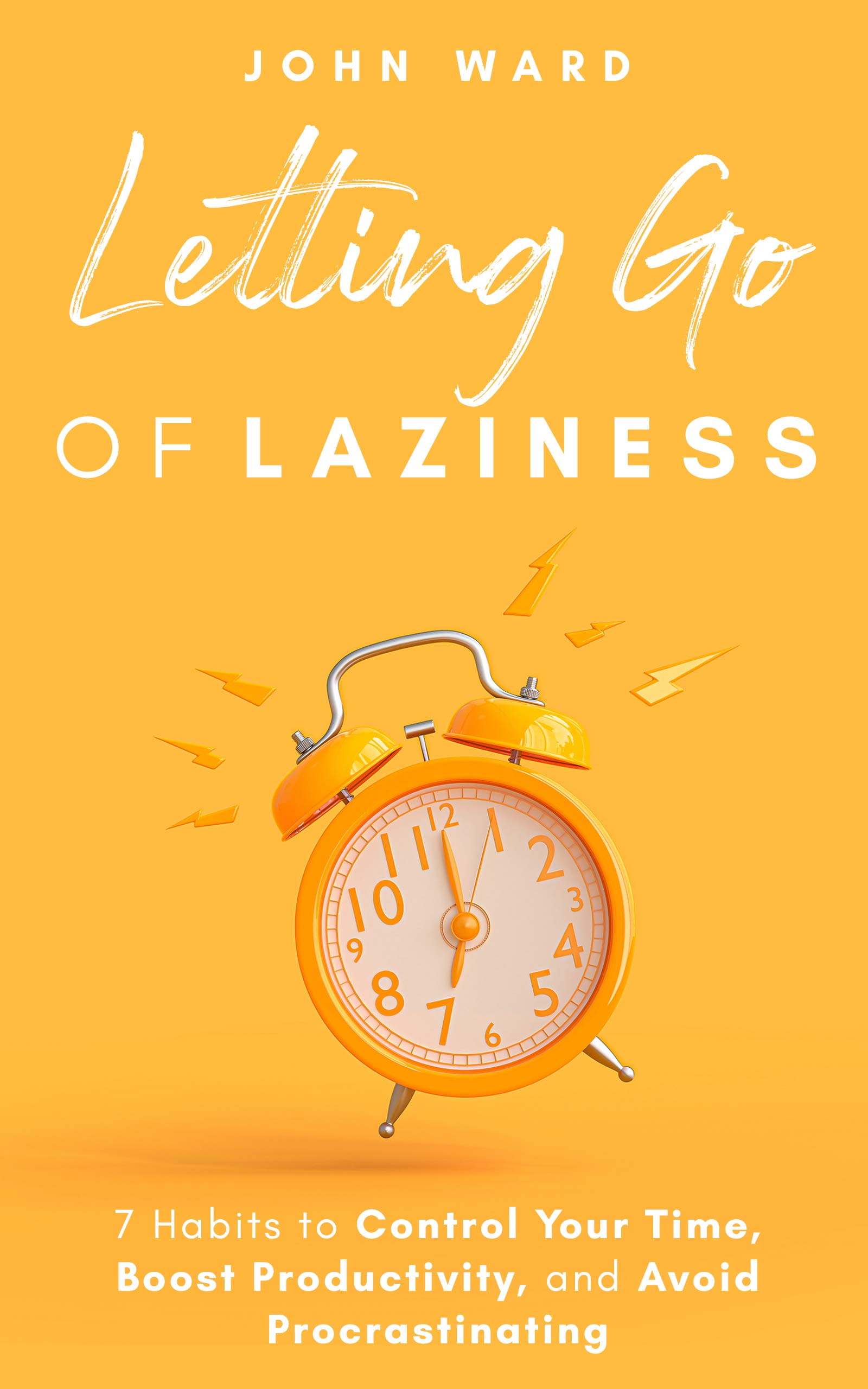 Letting Go Of Laziness: 7 Habits to Control Your Time, Boost ...