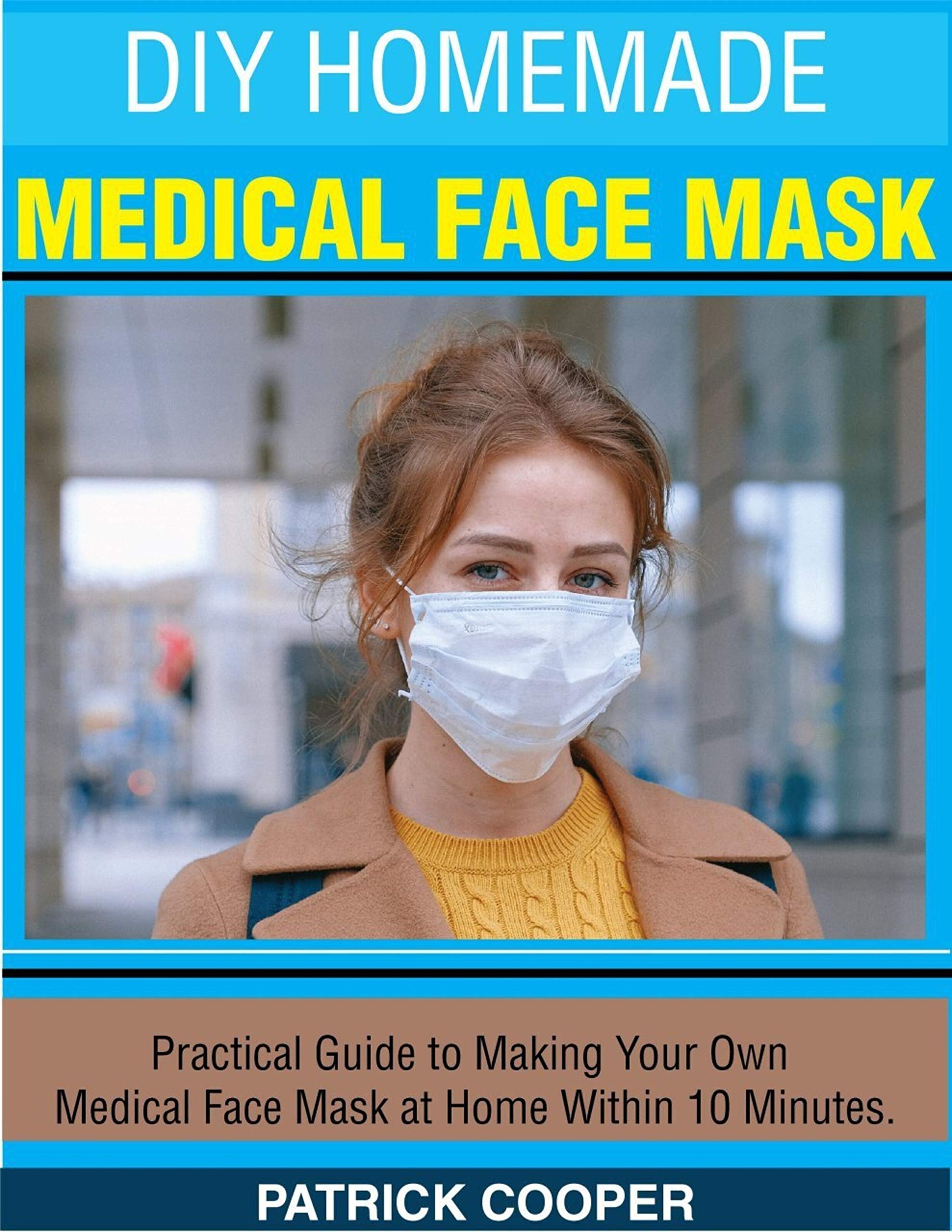 DIY HOMEMADE MEDICAL FACE MASK: Practical Guide to Making Your Own ...