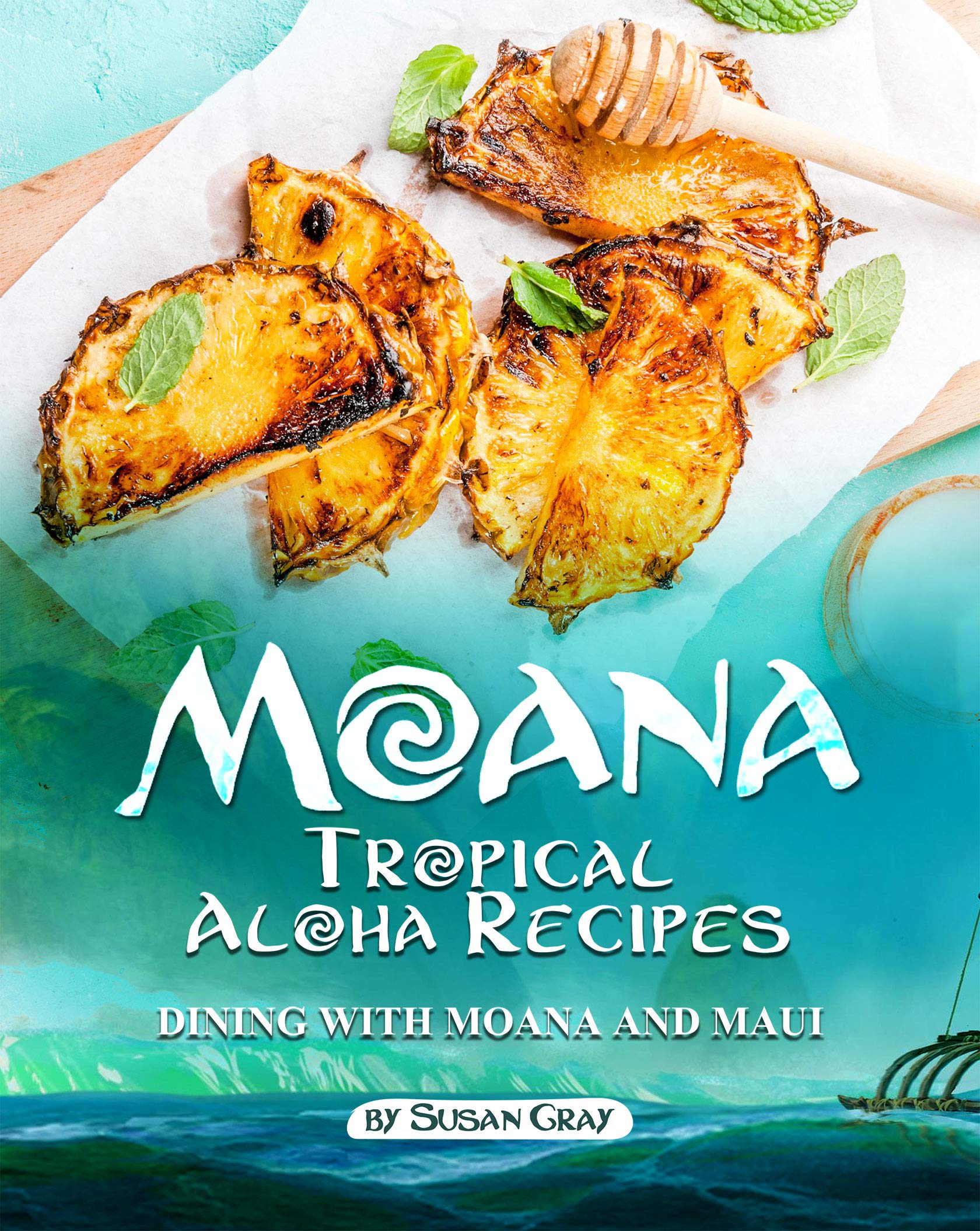 Moana: Tropical Aloha Recipes: Dining with Moana and Maui by Susan Gray ...