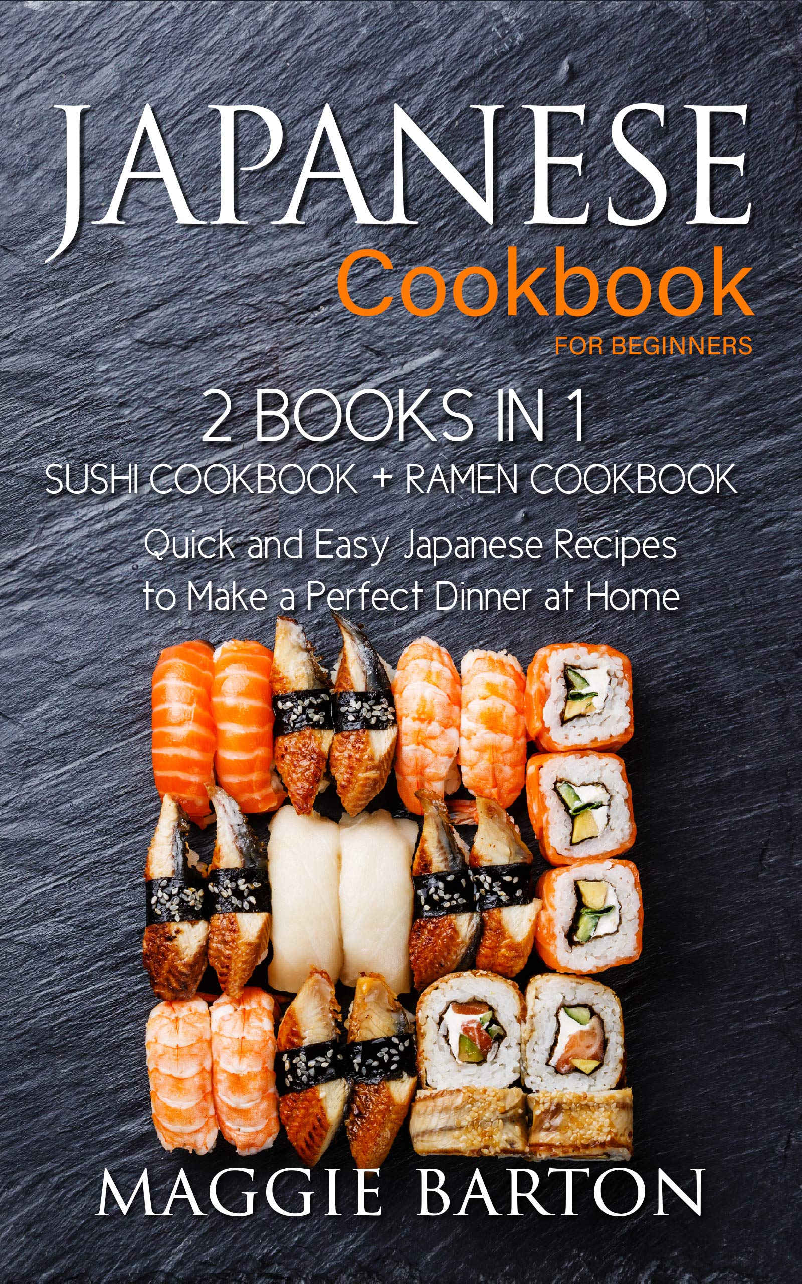 Japanese Cookbook for Beginners: 2 Books in 1, Sushi Cookbook + Ramen ...