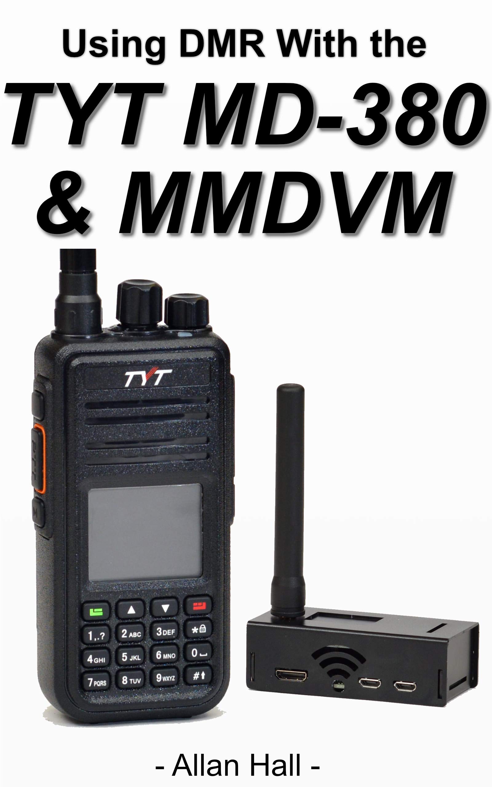 Using DMR with the TYT MD-380/390 & MMDVM: Step by step instructions on getting both analog and ...