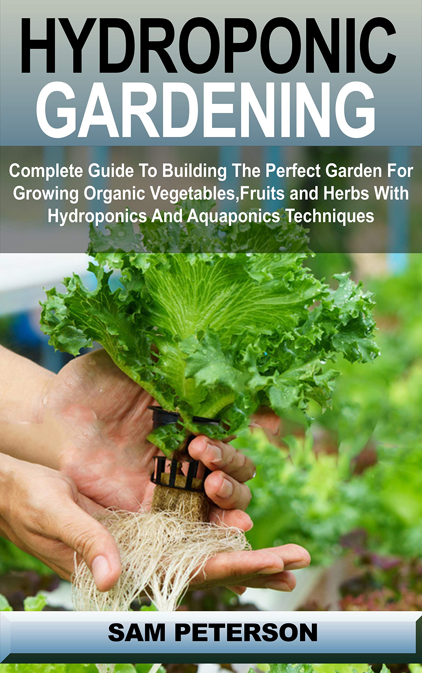 HYDROPONIC GARDENING: Complete Guide to Building the Perfect Garden for ...