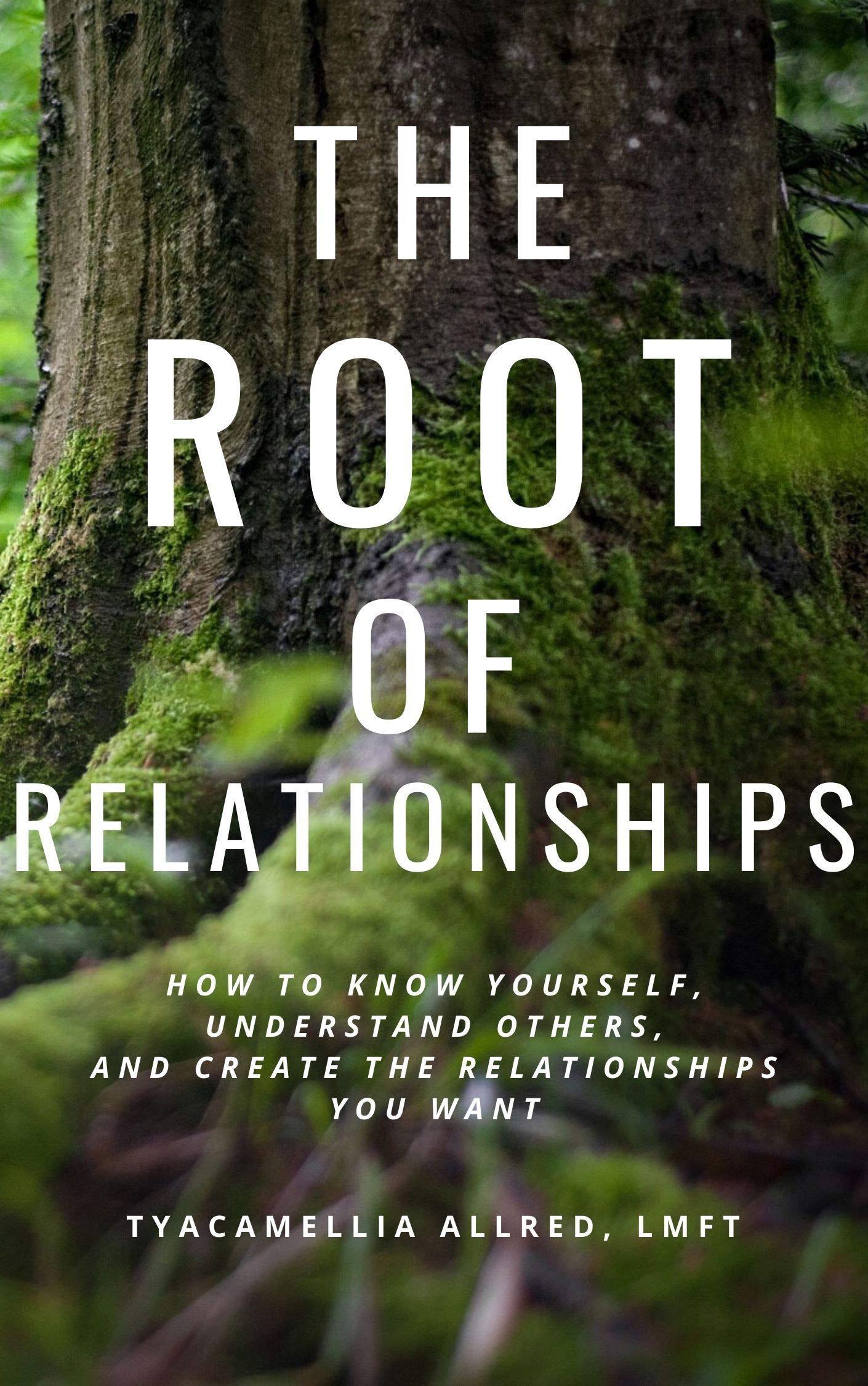 The Root of Relationships: How to Know Yourself, Understand Others, and ...