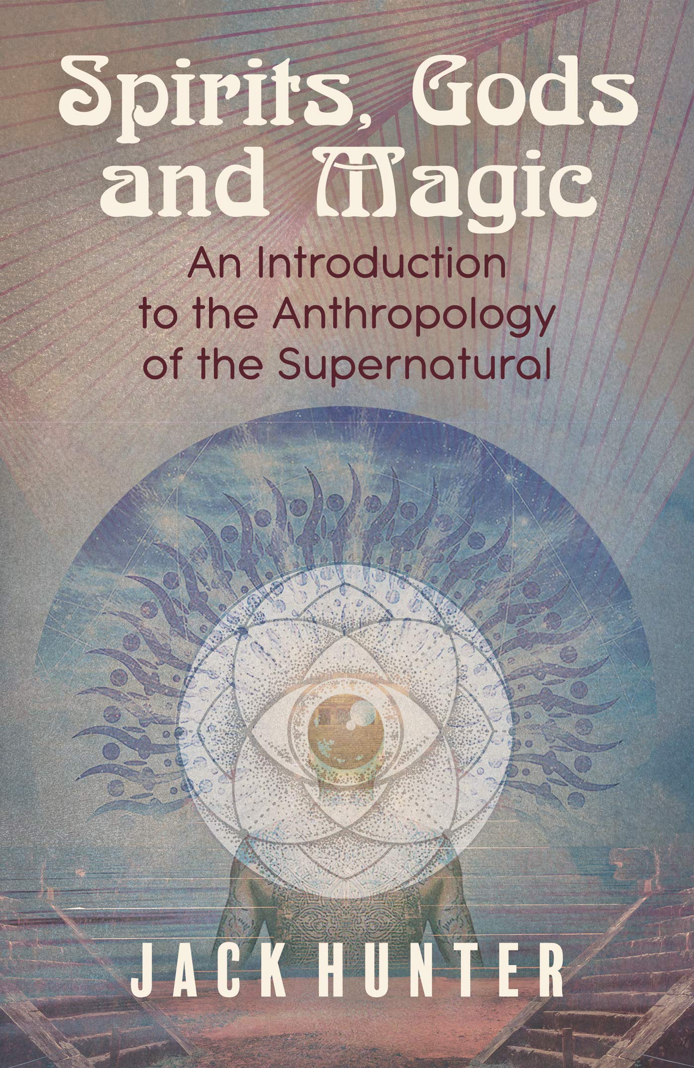 Spirits, Gods and Magic: An Introduction to the Anthropology of the ...