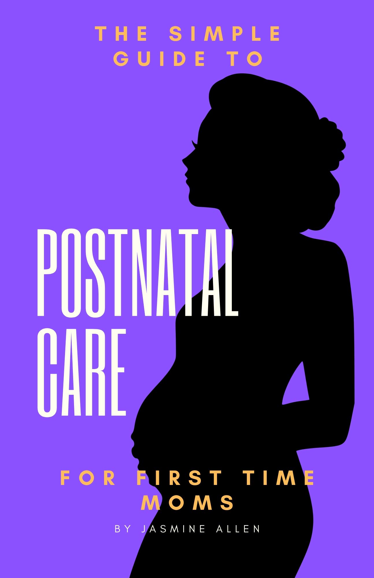 The Simple Guide To Postnatal Care For First Time Moms By Jasmine Allen