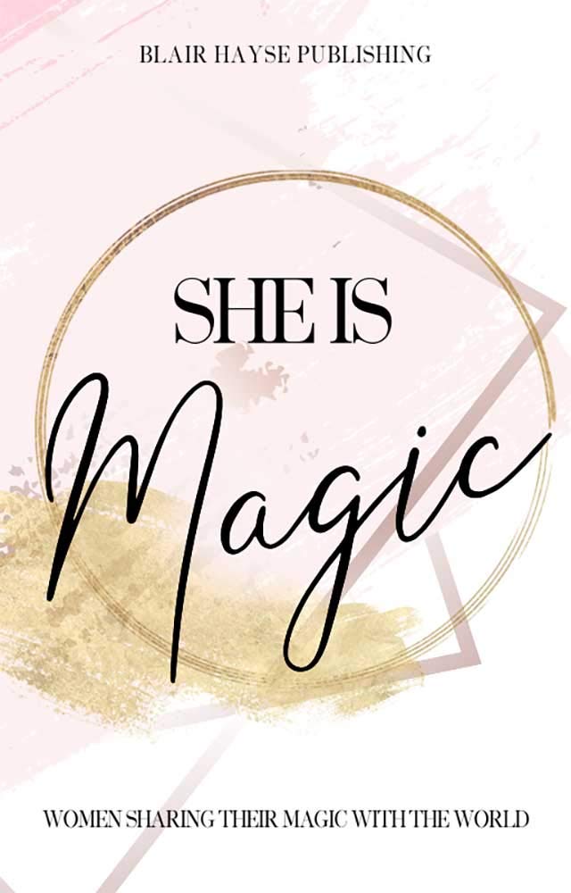 She is Magic: Women Sharing Their Magic With The World by Blair Hayse | Goodreads