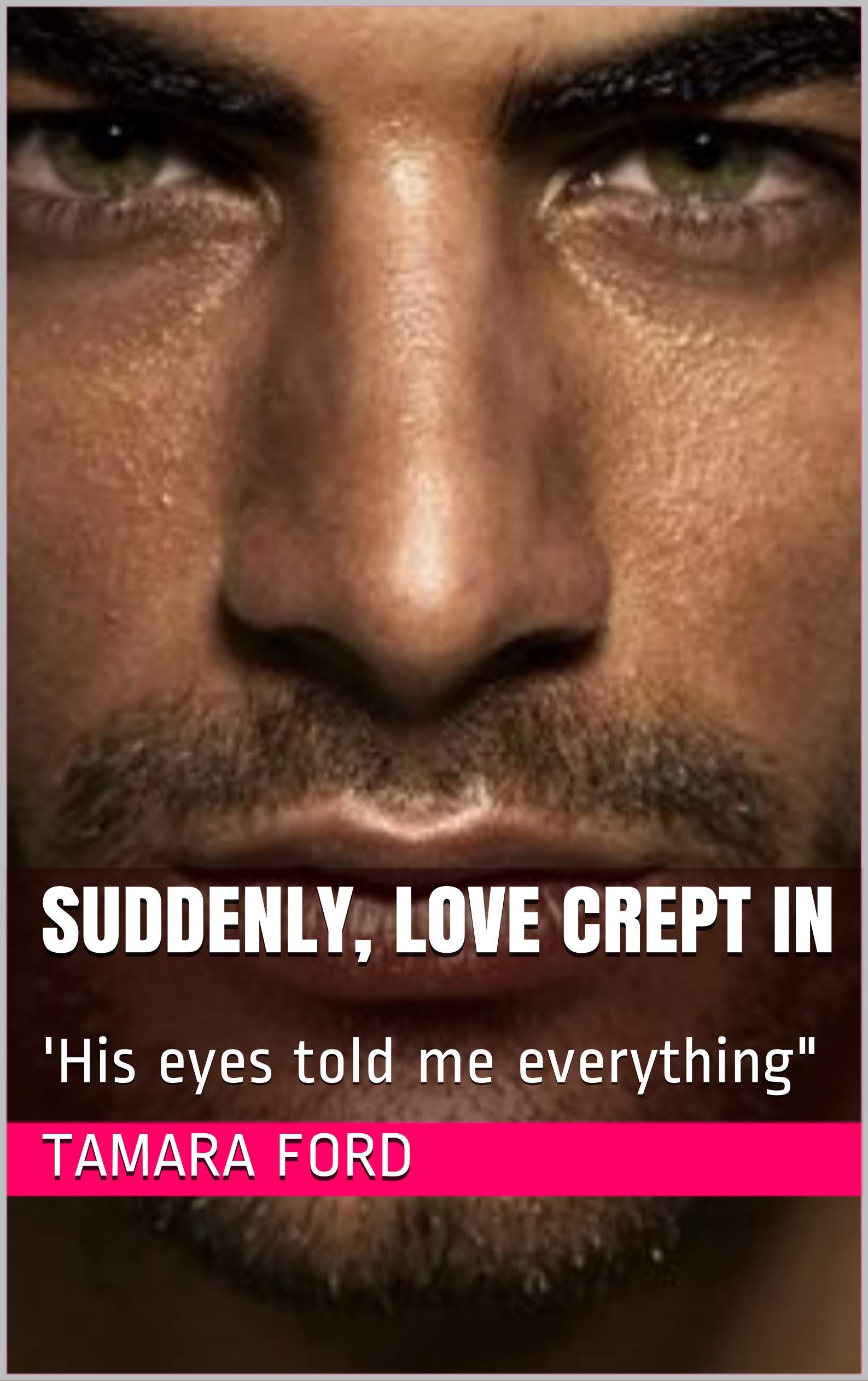 Suddenly, love crept In: 'His eyes told me everything" by Tamara Ford ...