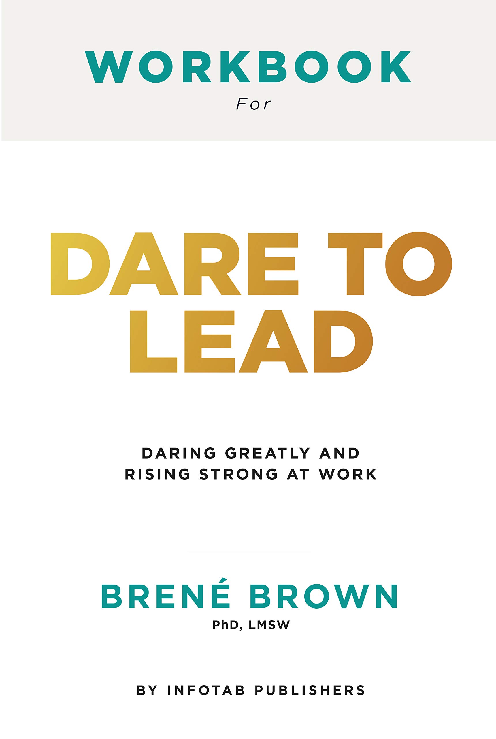 Workbook for Dare To Lead: Dare to Lead: Brave Work. Tough ...