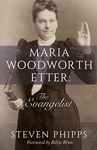 Maria Woodworth-Etter: The Evangelist by Steven Phipps | Goodreads