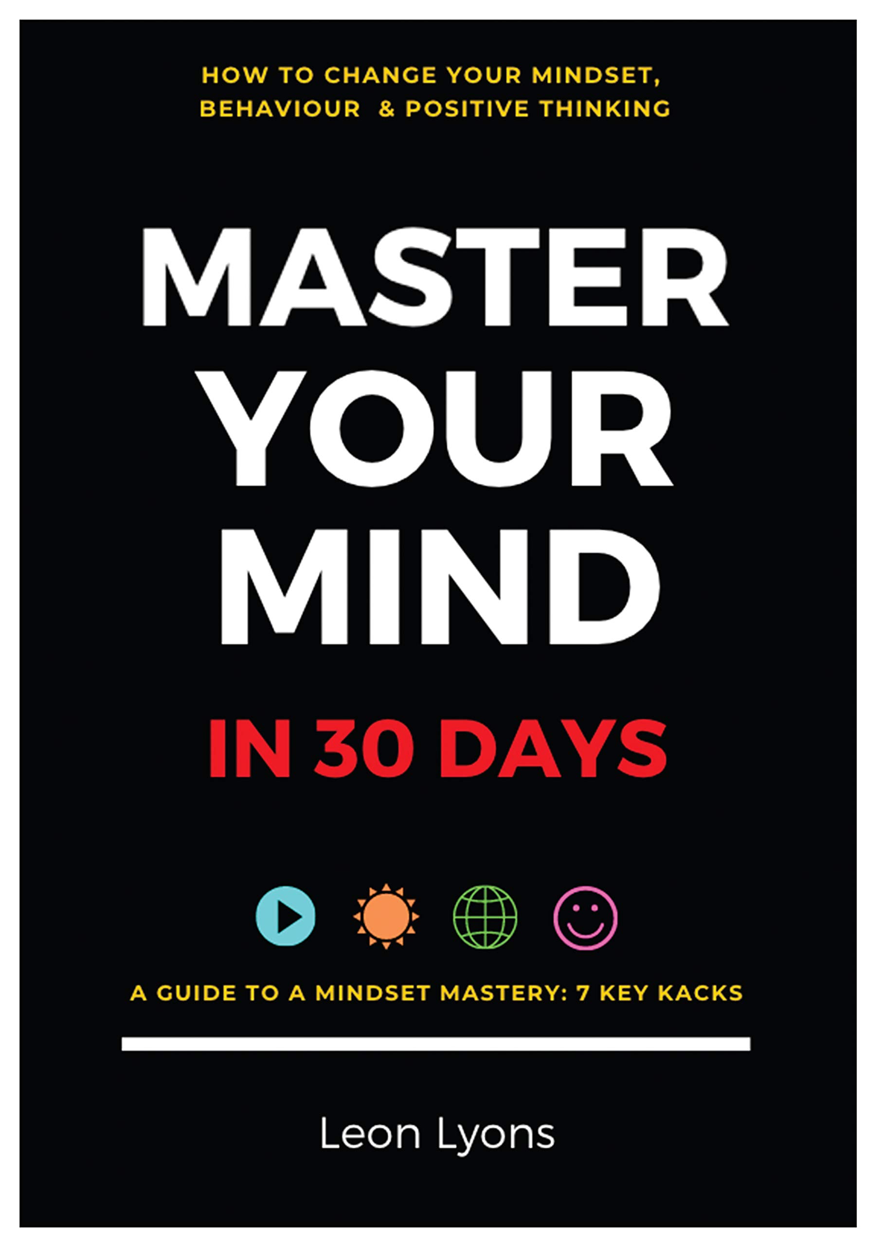 Change Mindset, Behaviour & Positive Thinking: Master Your Mind in 30 Days:: For Kids, Children ...