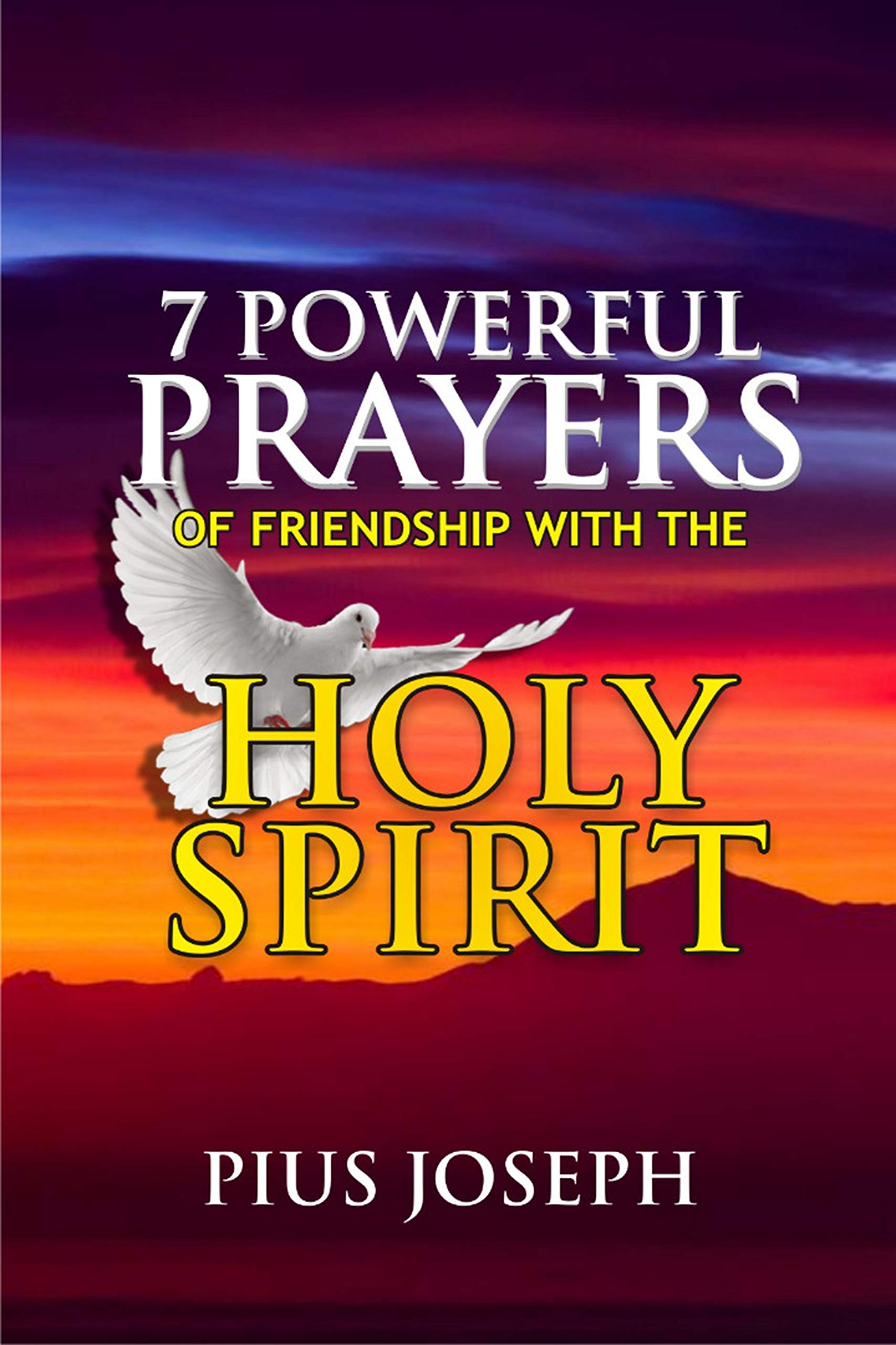 7 Powerful Prayers of Friendship with the Holy Spirit by Pius Joseph ...