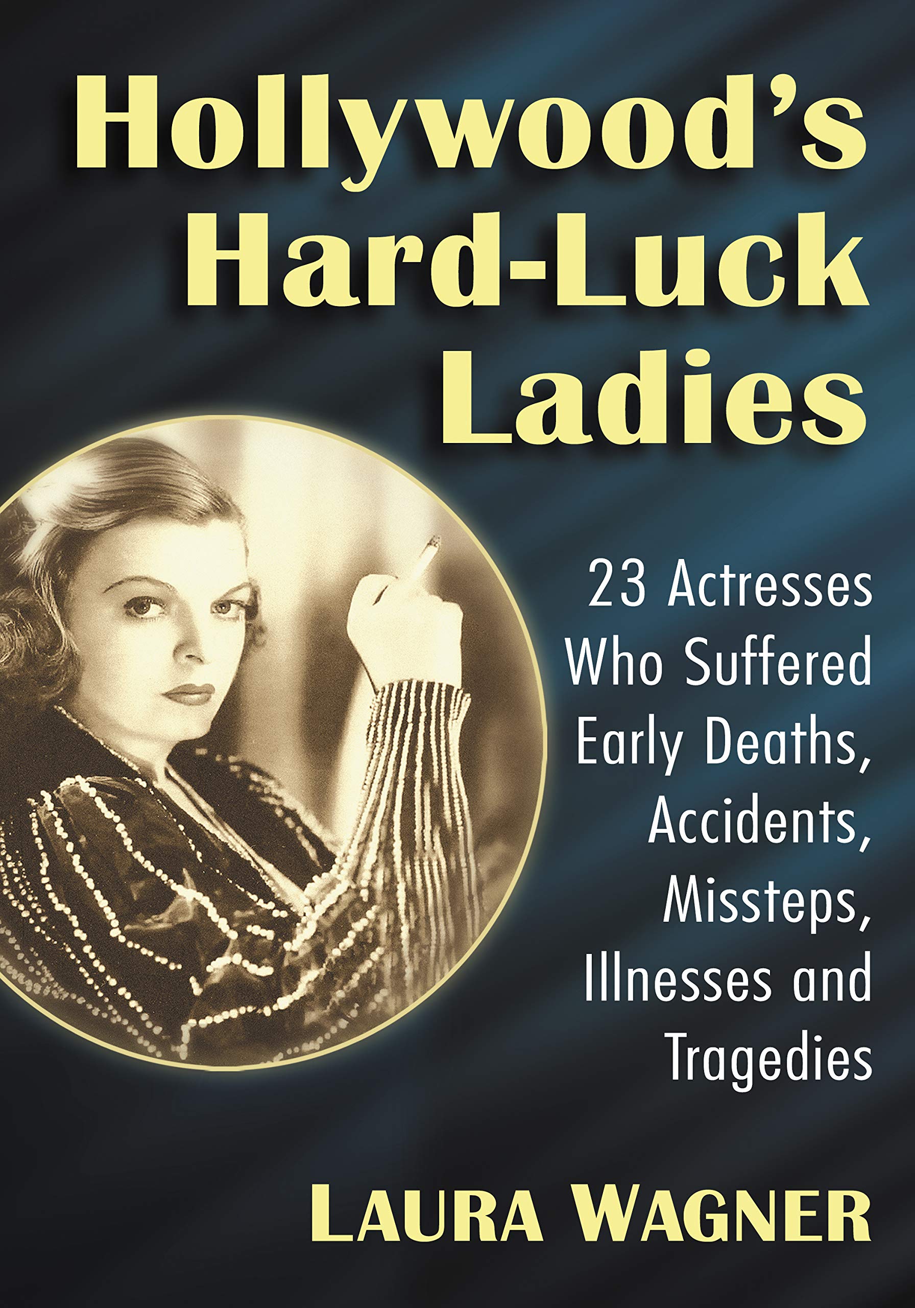 Hollywood's Hard-Luck Ladies: 23 Actresses Who Suffered Early Deaths ...